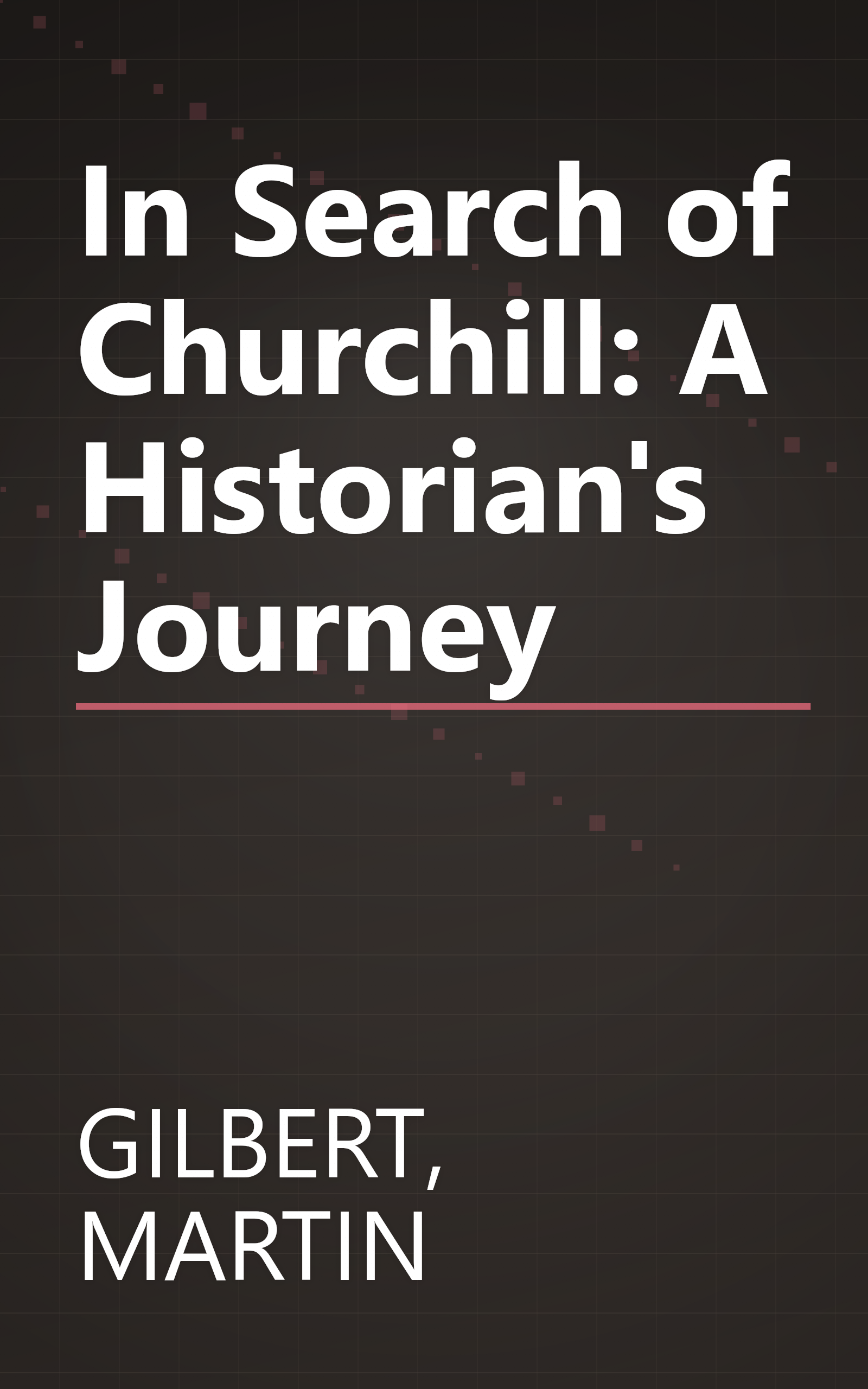 In Search of Churchill: A Historian's Journey book cover