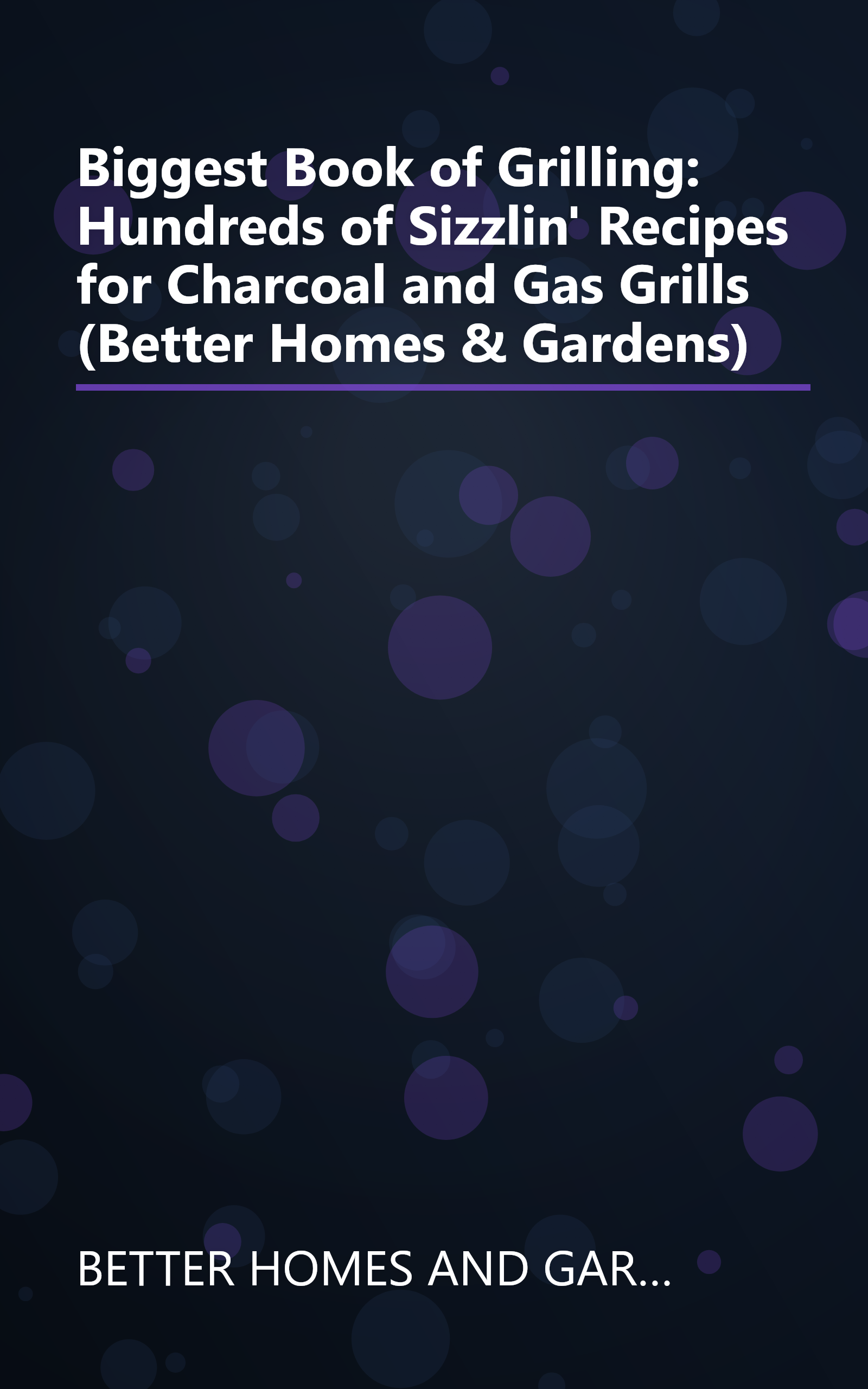 Biggest Book of Grilling: Hundreds of Sizzlin' Recipes for Charcoal and Gas Grills (Better Homes & Gardens) book cover