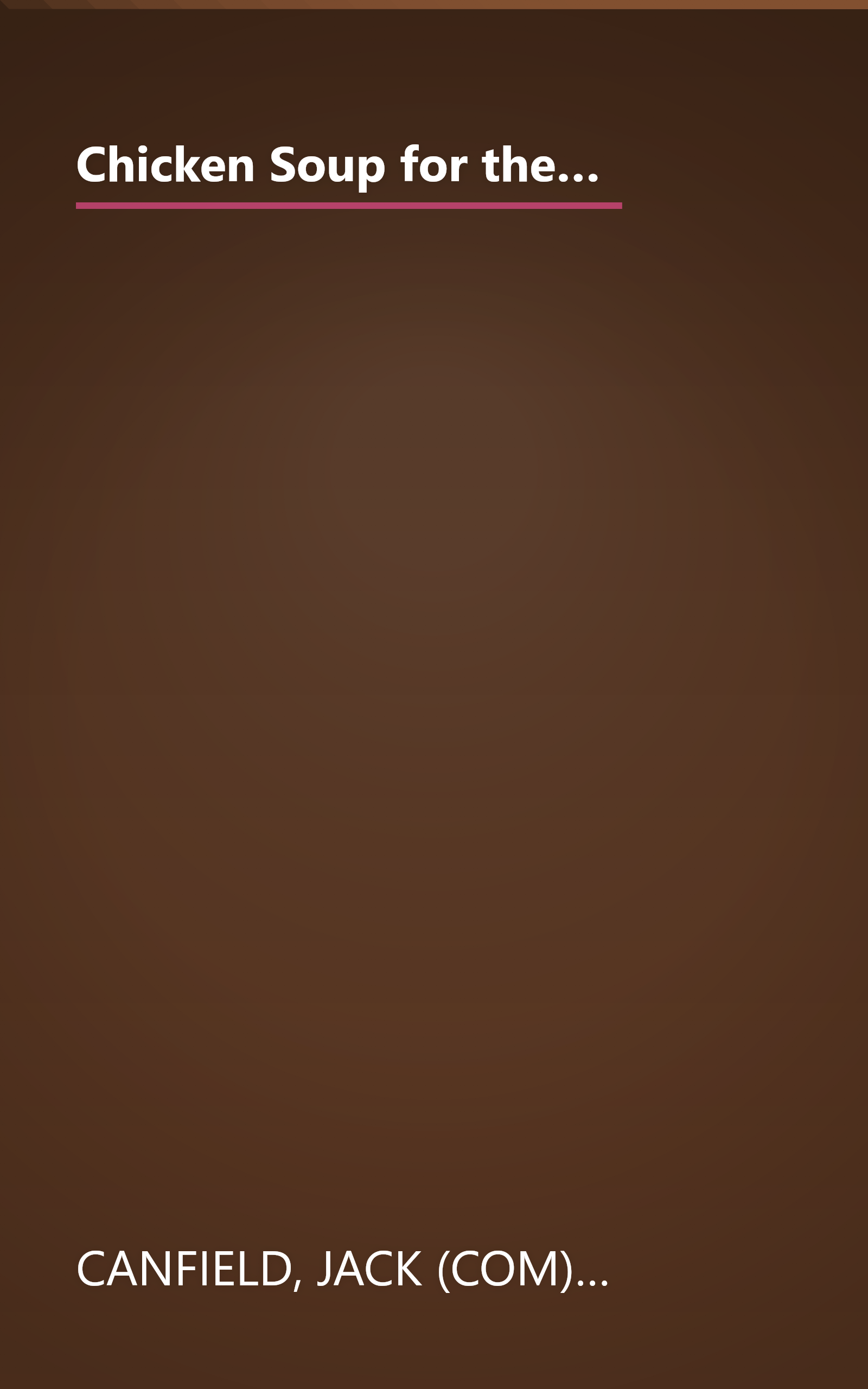 Chicken Soup for the Woman's Soul: 101 Stories to Open the Hearts and Rekindle the Spirits of Women (Chicken Soup for the Soul) book cover