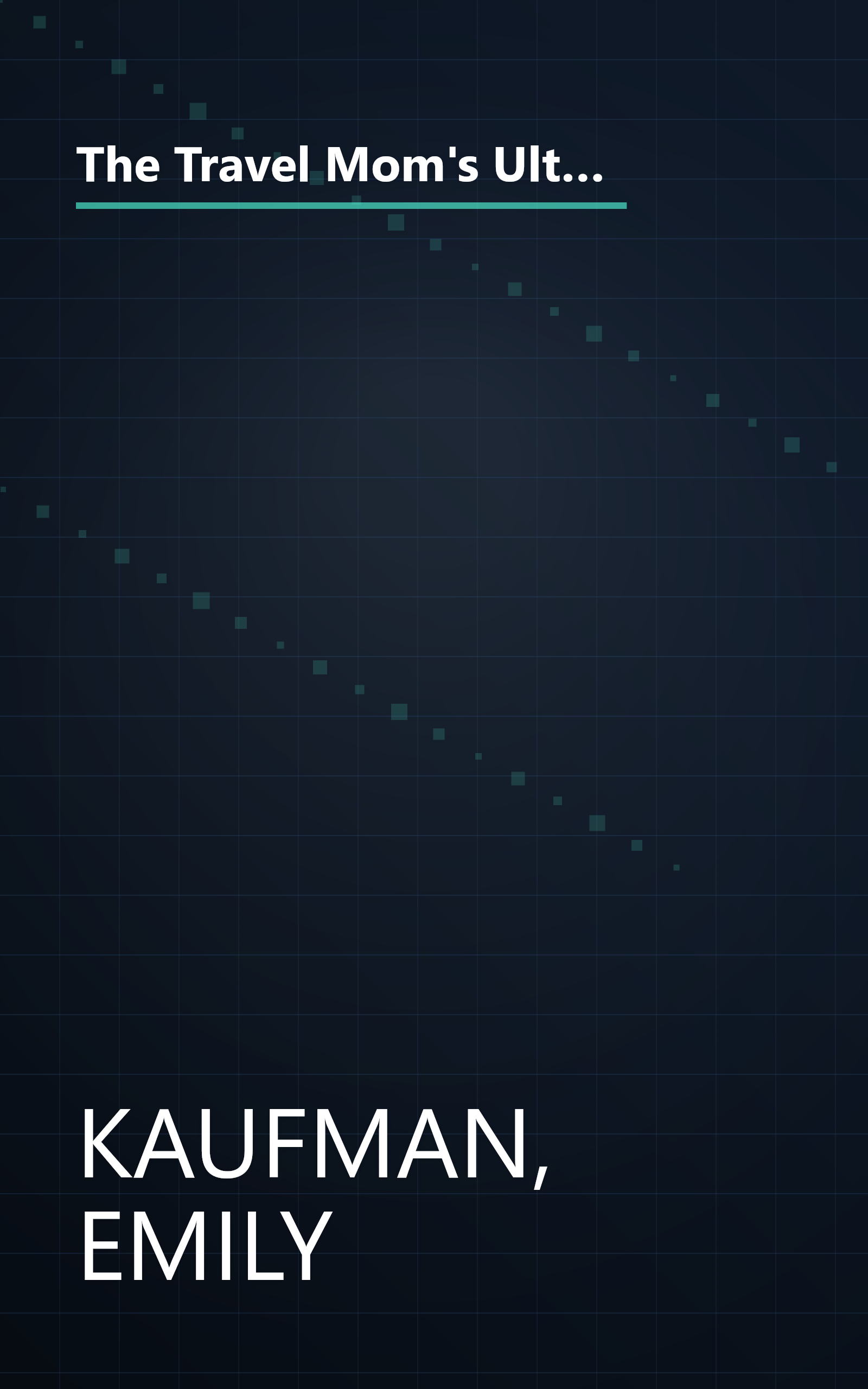 The Travel Mom's Ultimate Book of Family Travel: Planning, Surviving, and Enjoying Your Vacation Together book cover