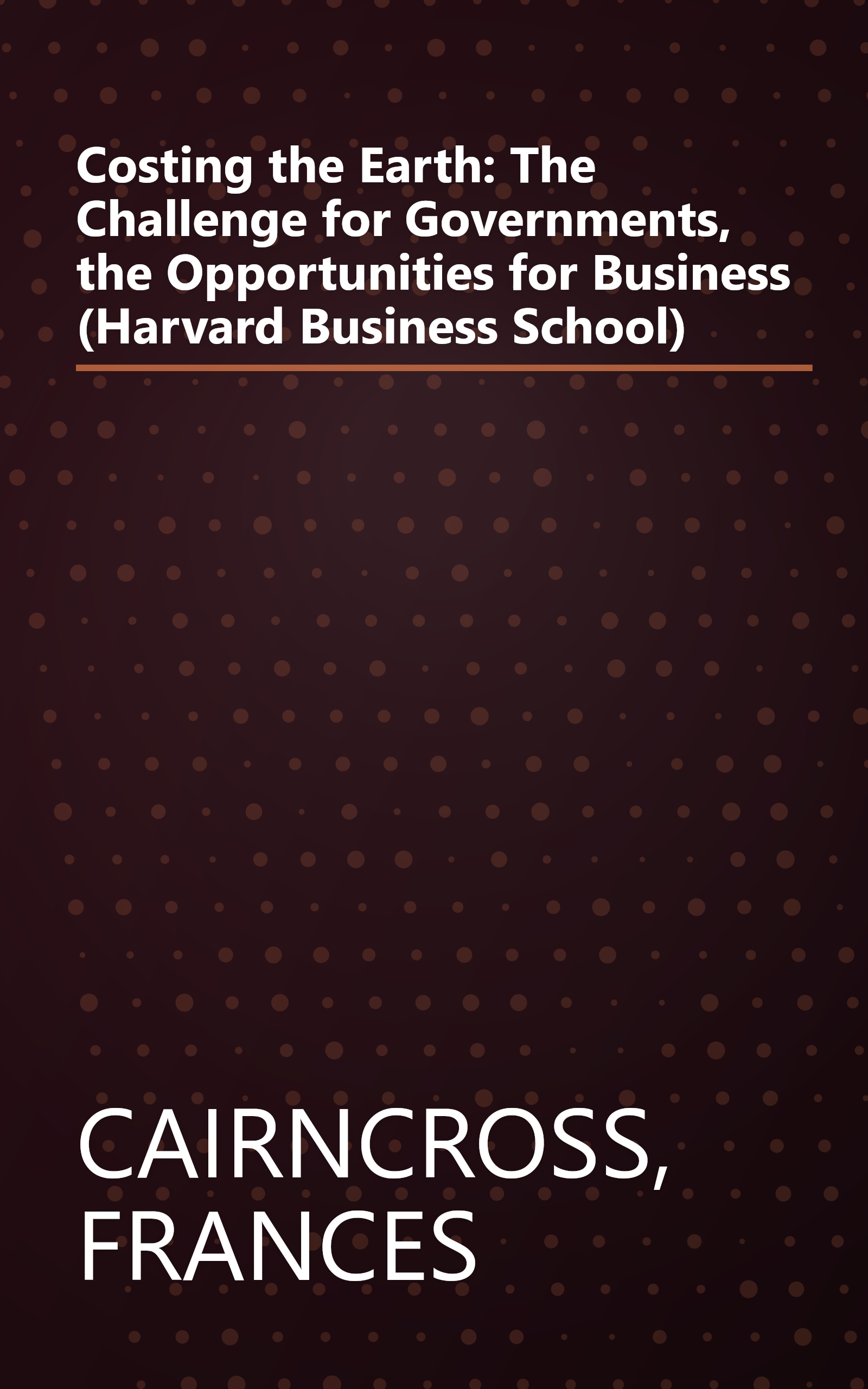 Costing the Earth: The Challenge for Governments, the Opportunities for Business (Harvard Business School) book cover