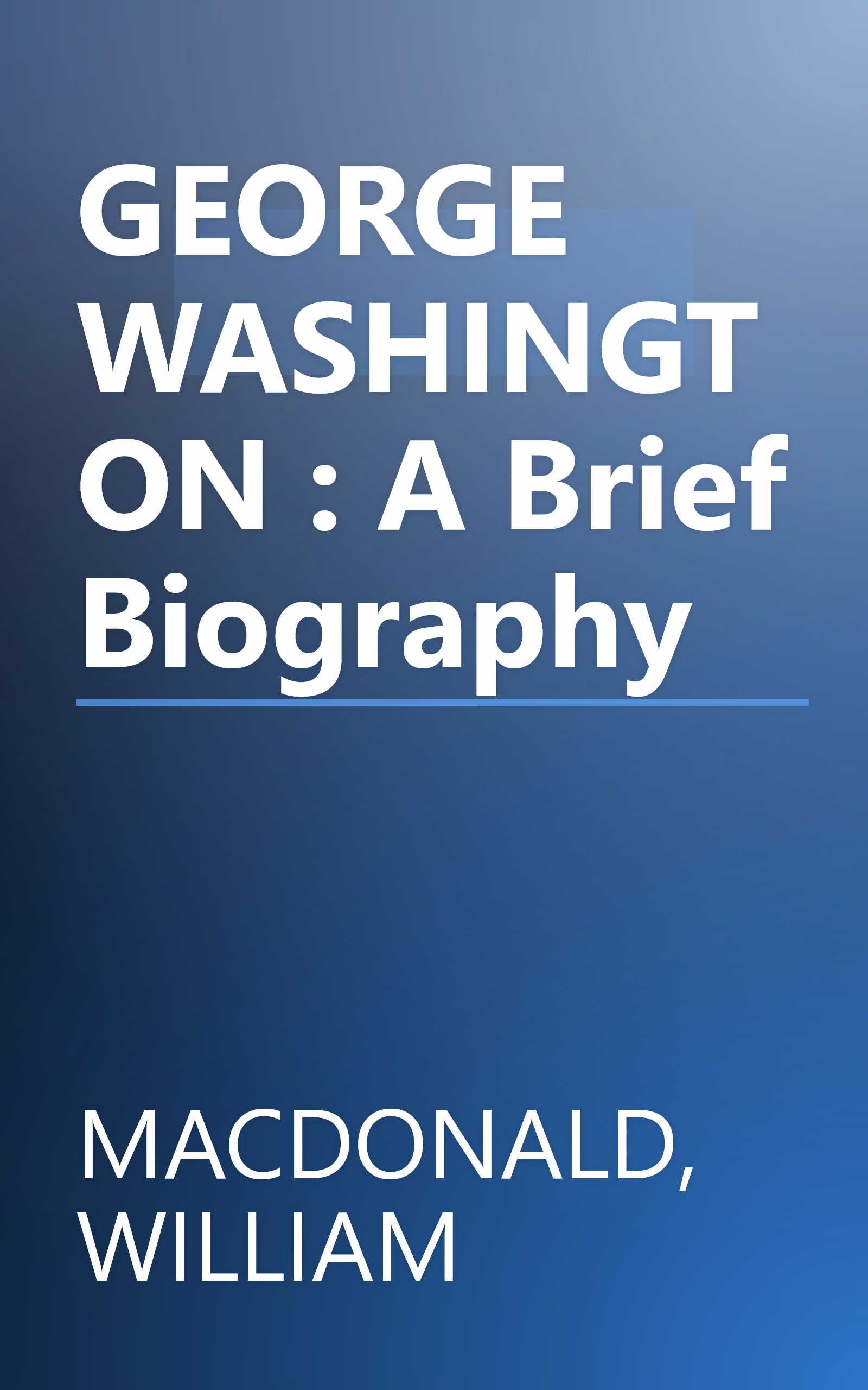 GEORGE WASHINGTON : A Brief Biography book cover