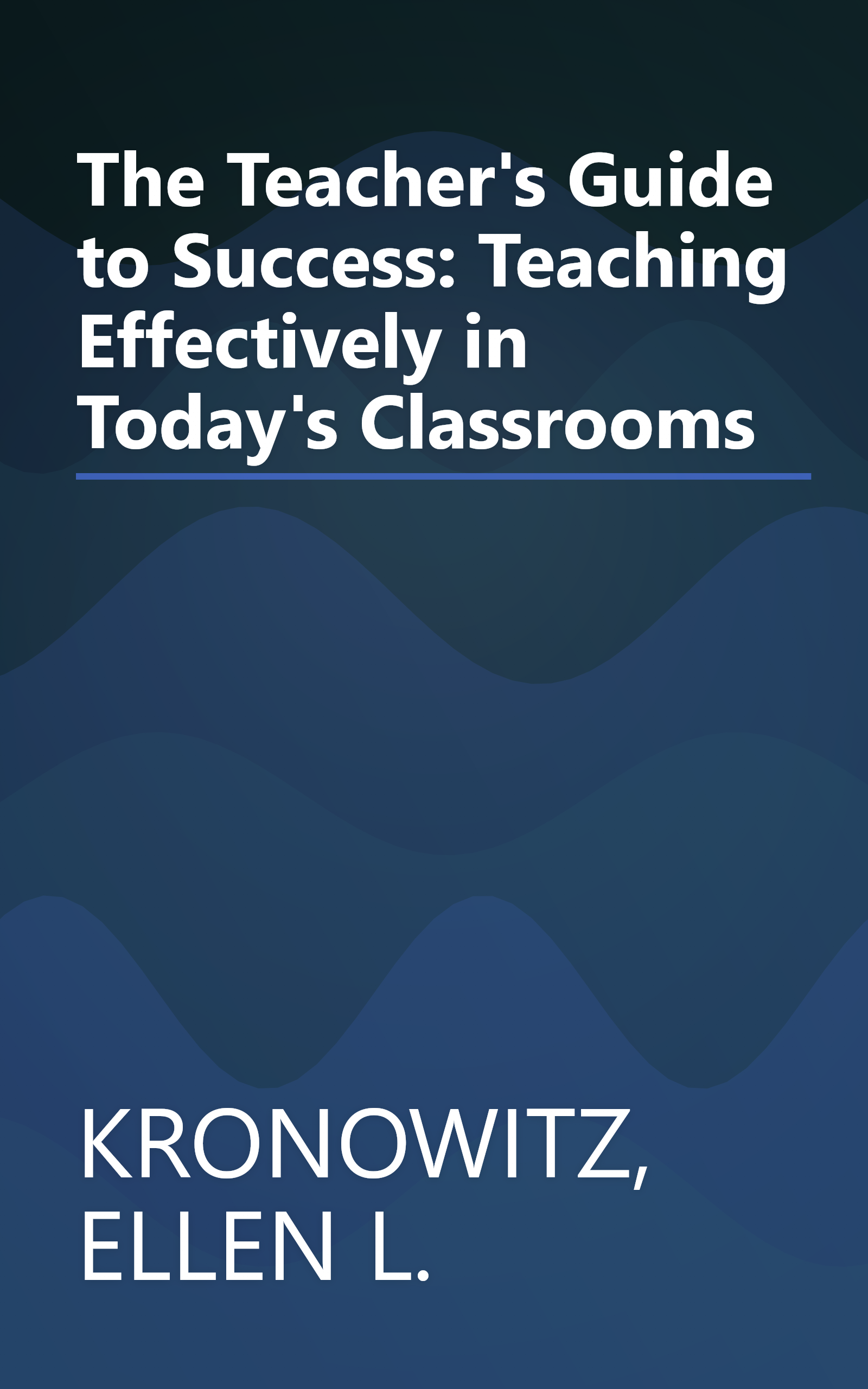 The Teacher's Guide to Success: Teaching Effectively in Today's Classrooms book cover