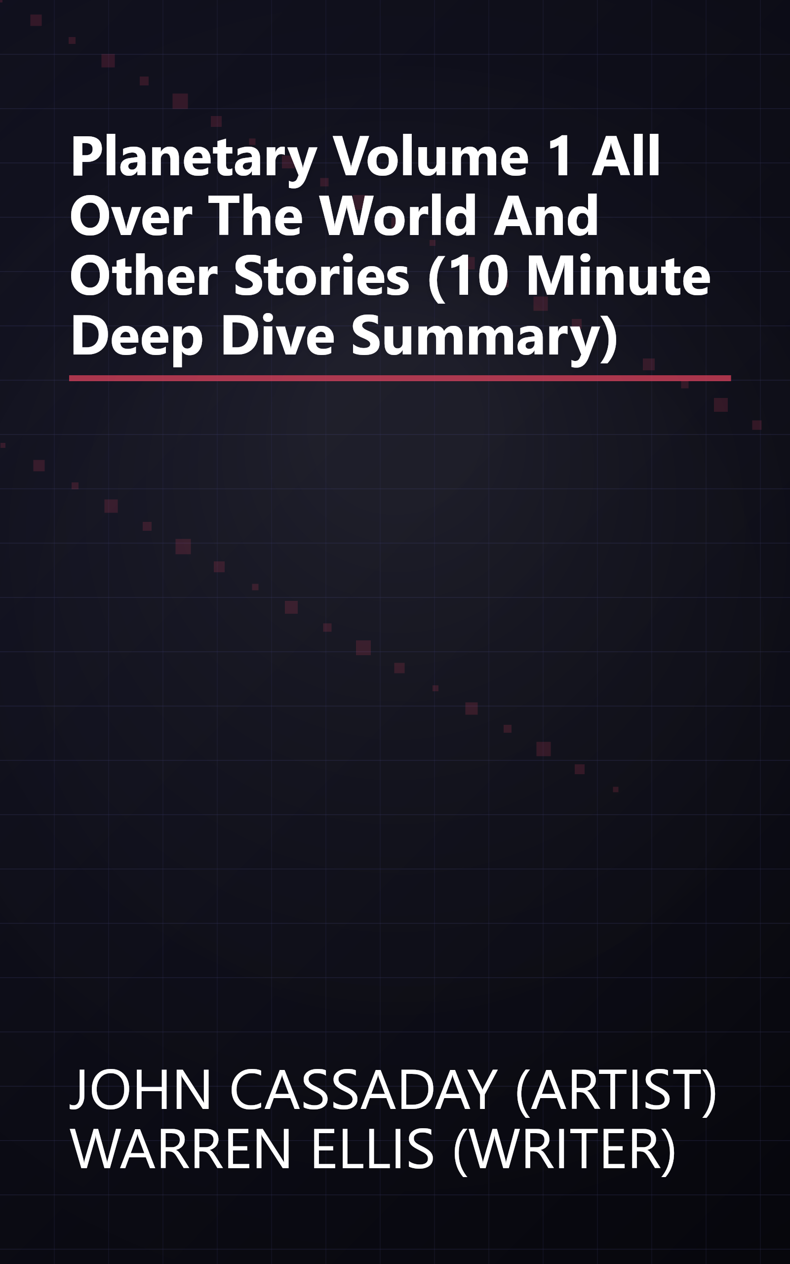 Planetary  Volume 1  All Over The World And Other Stories (10 Minute   Deep Dive Summary) book cover