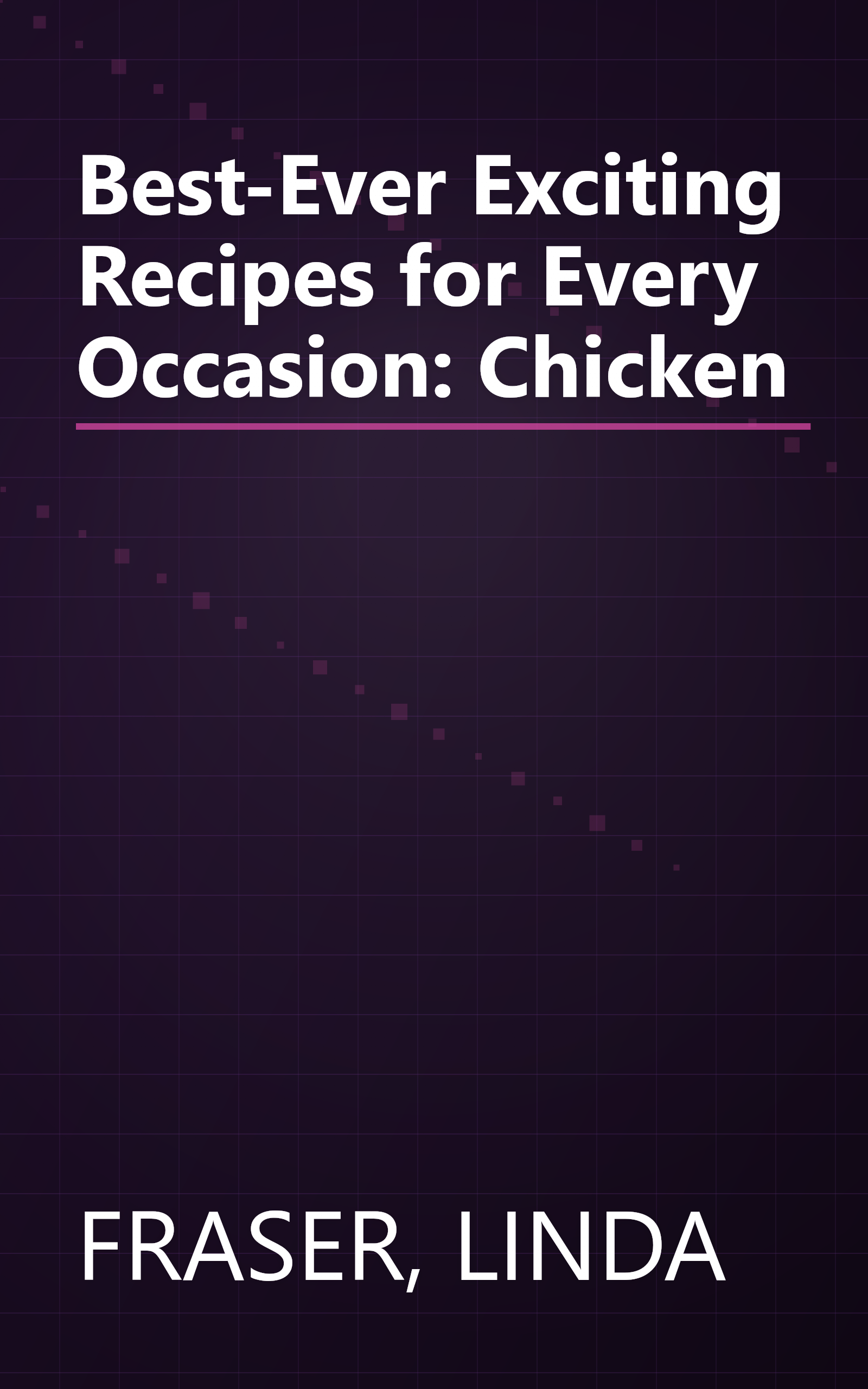 Best-Ever Exciting Recipes for Every Occasion: Chicken book cover