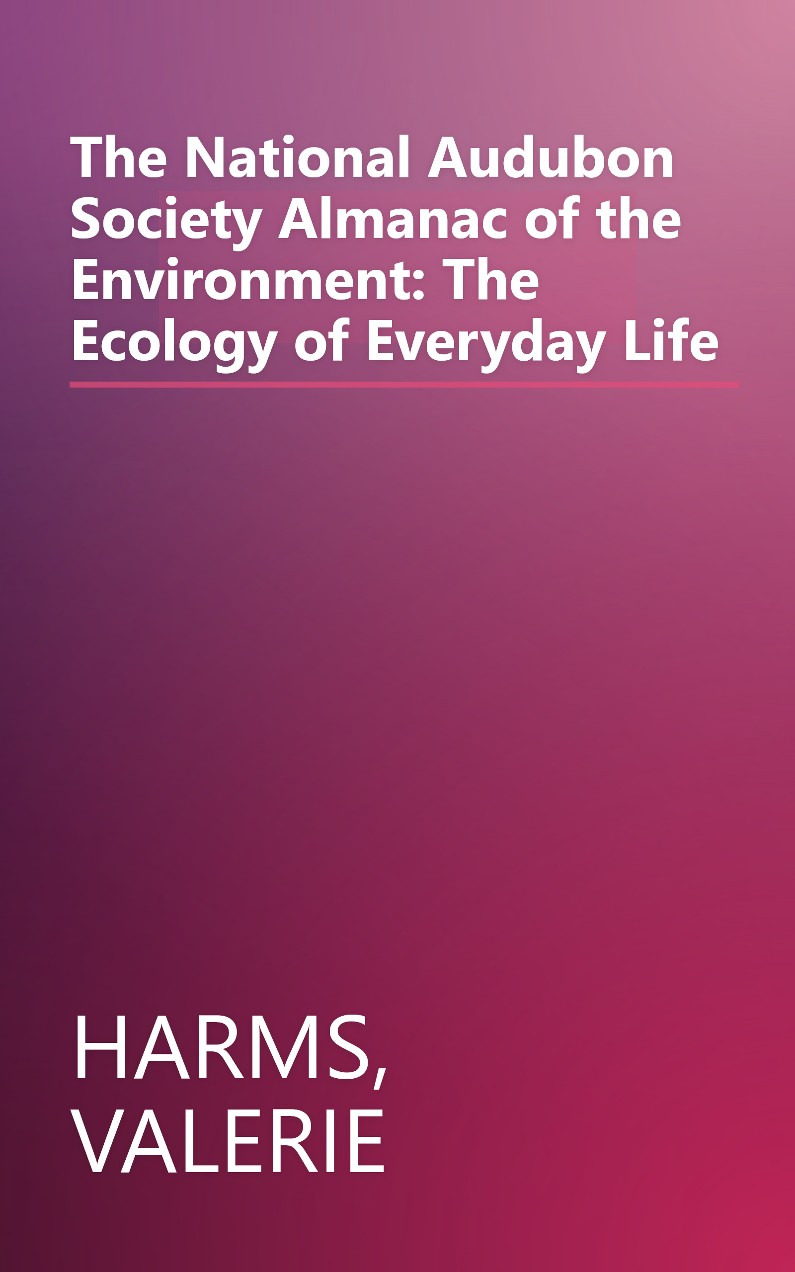 The National Audubon Society Almanac of the Environment: The Ecology of Everyday Life book cover
