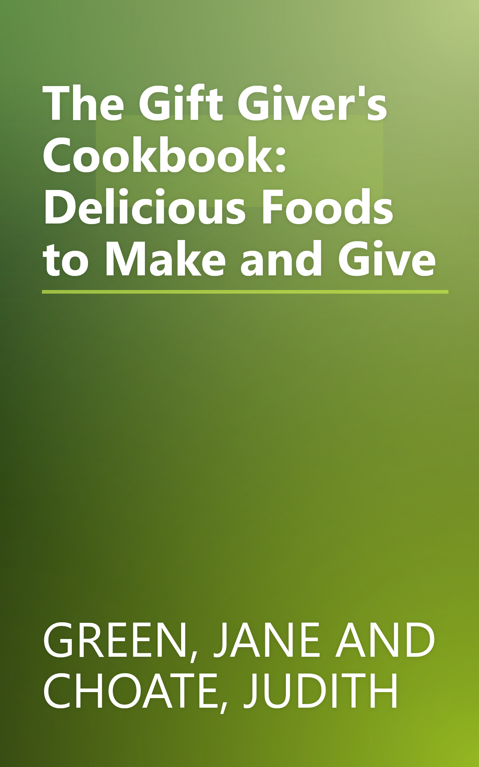 The Gift Giver's Cookbook: Delicious Foods to Make and Give book cover