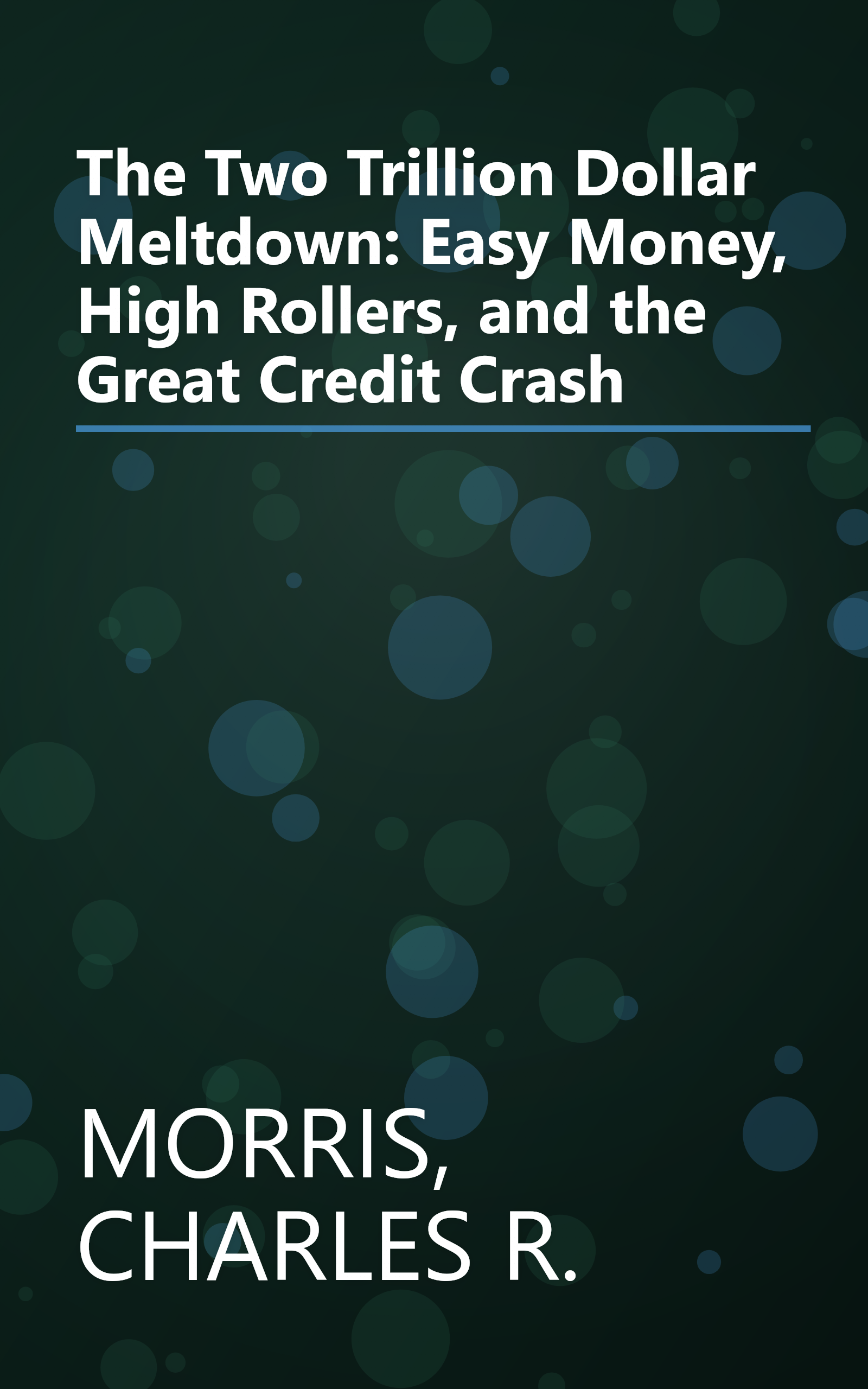 The Two Trillion Dollar Meltdown: Easy Money, High Rollers, and the Great Credit Crash book cover