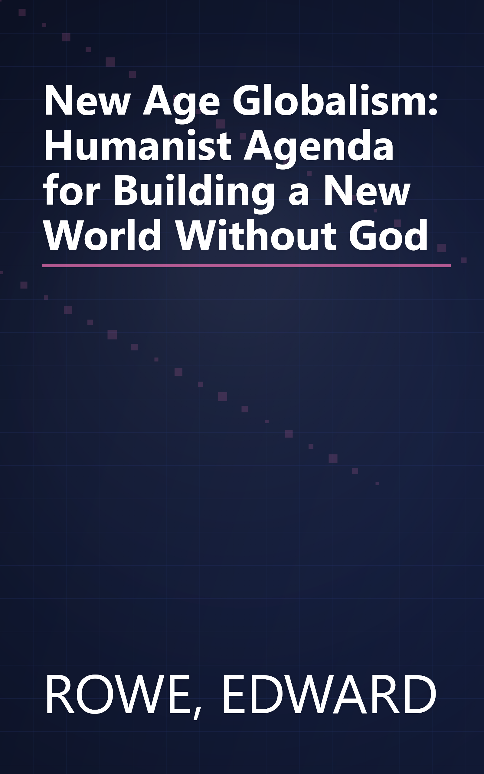 New Age Globalism: Humanist Agenda for Building a New World Without God book cover