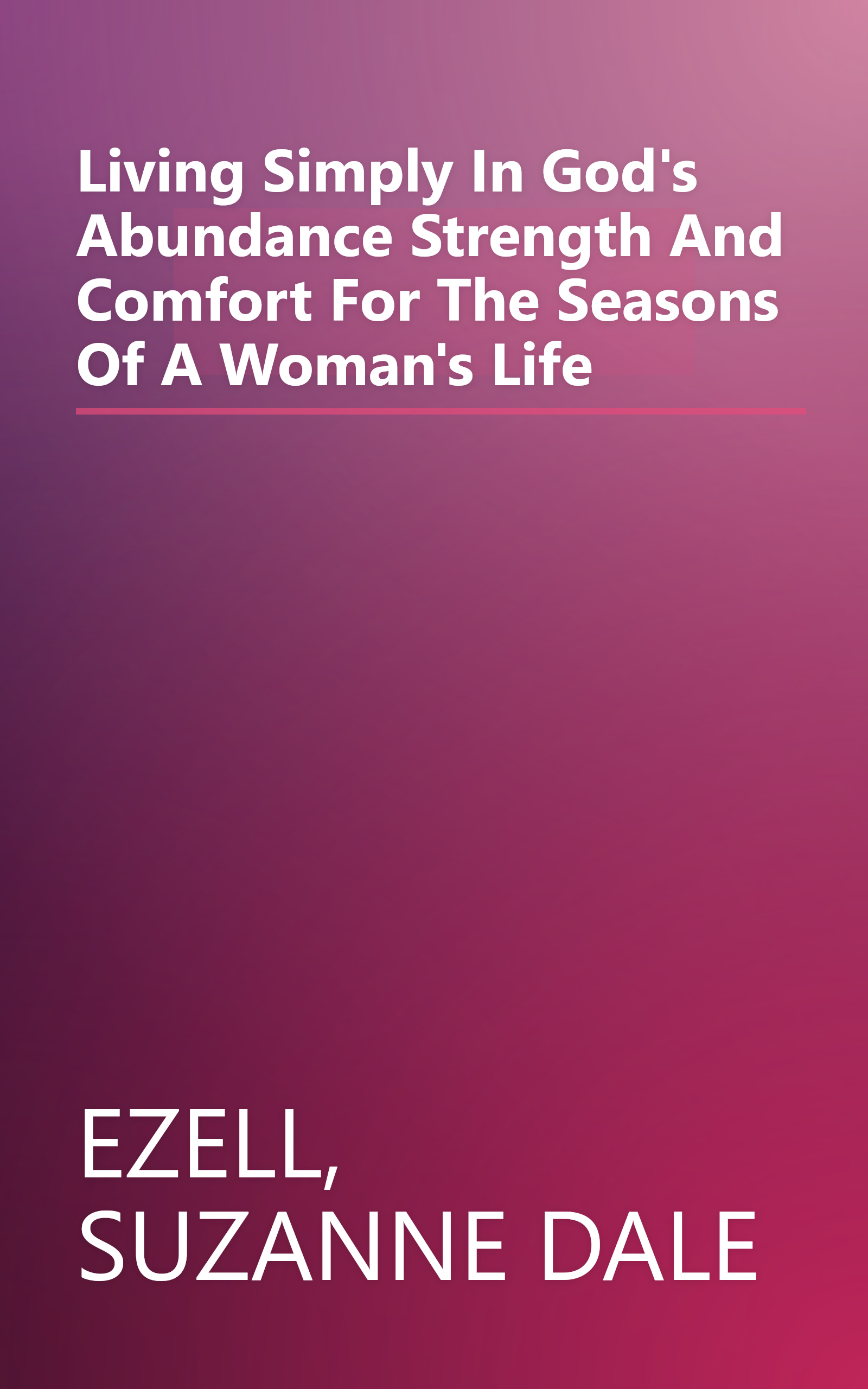 Living Simply In God's Abundance Strength And Comfort For The Seasons Of A Woman's Life book cover