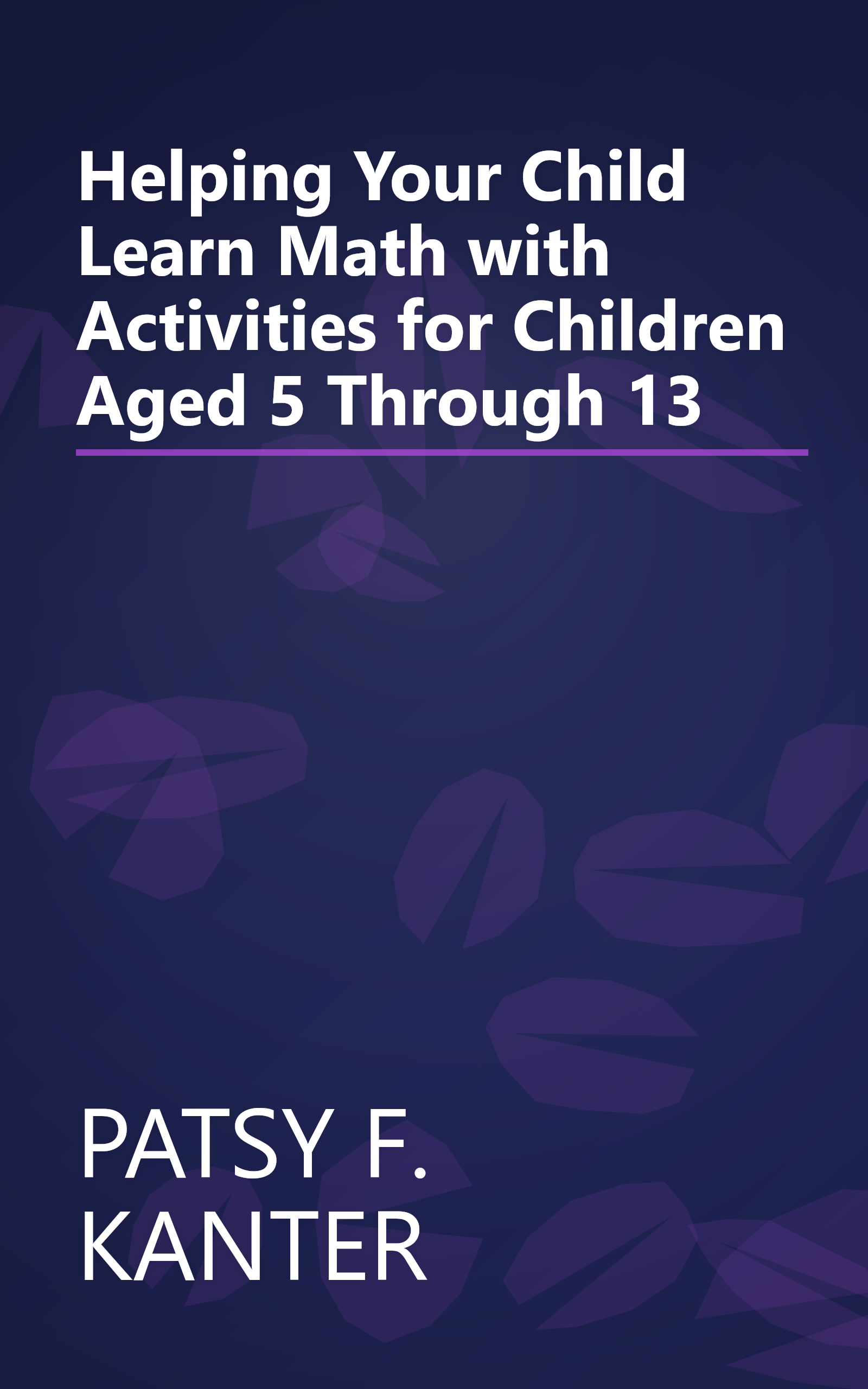 Helping Your Child Learn Math with Activities for Children Aged 5 Through 13 book cover