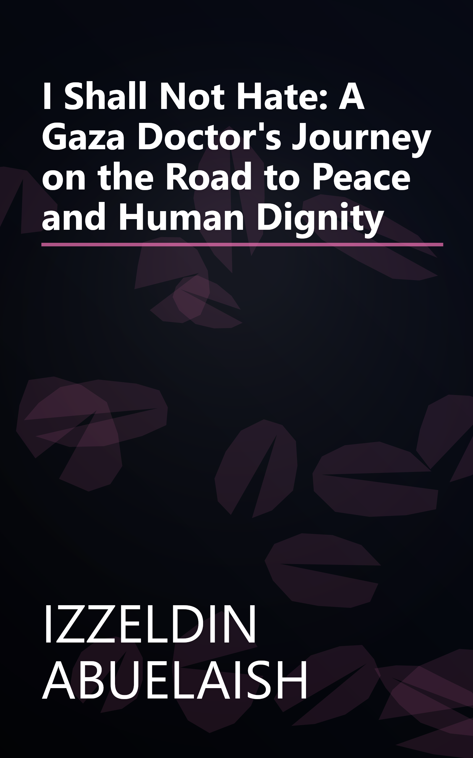 I Shall Not Hate: A Gaza Doctor's Journey on the Road to Peace and Human Dignity book cover