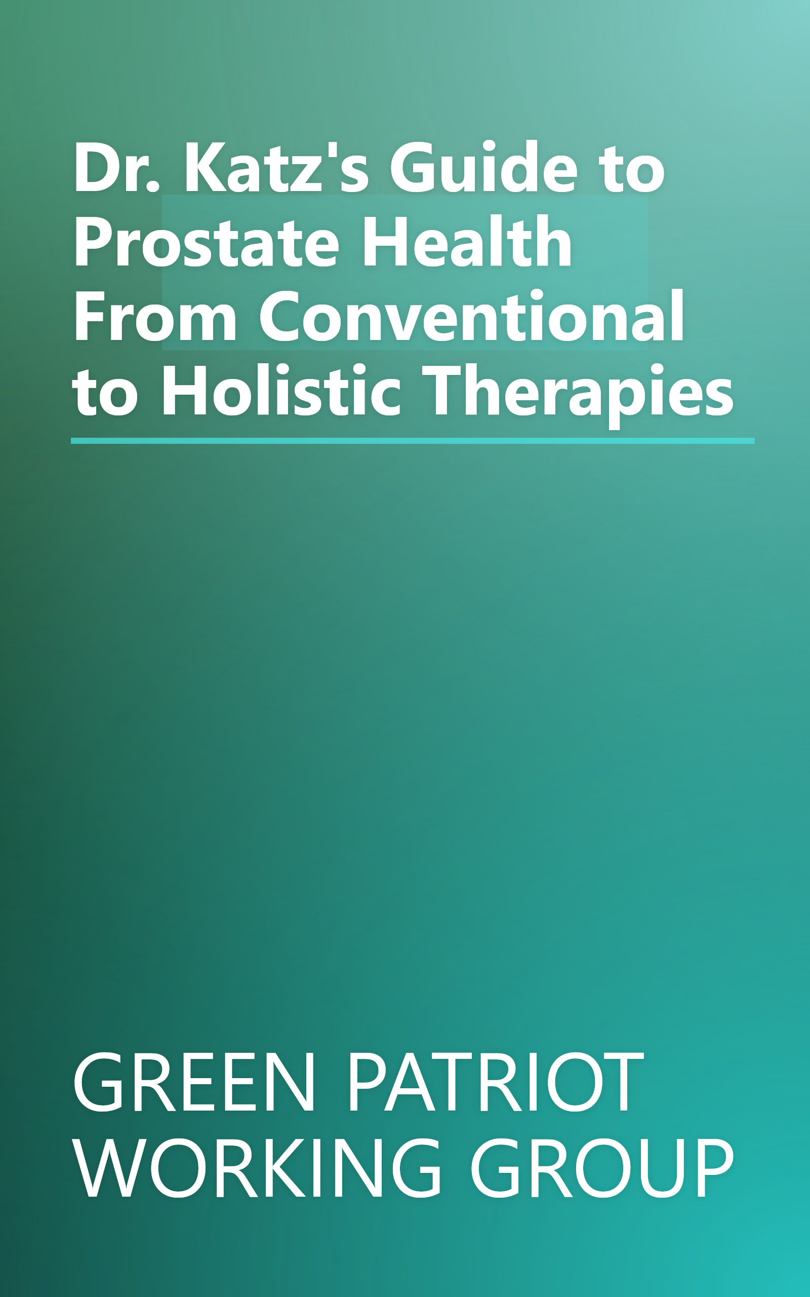 Dr. Katz's Guide to Prostate Health From Conventional to Holistic Therapies book cover