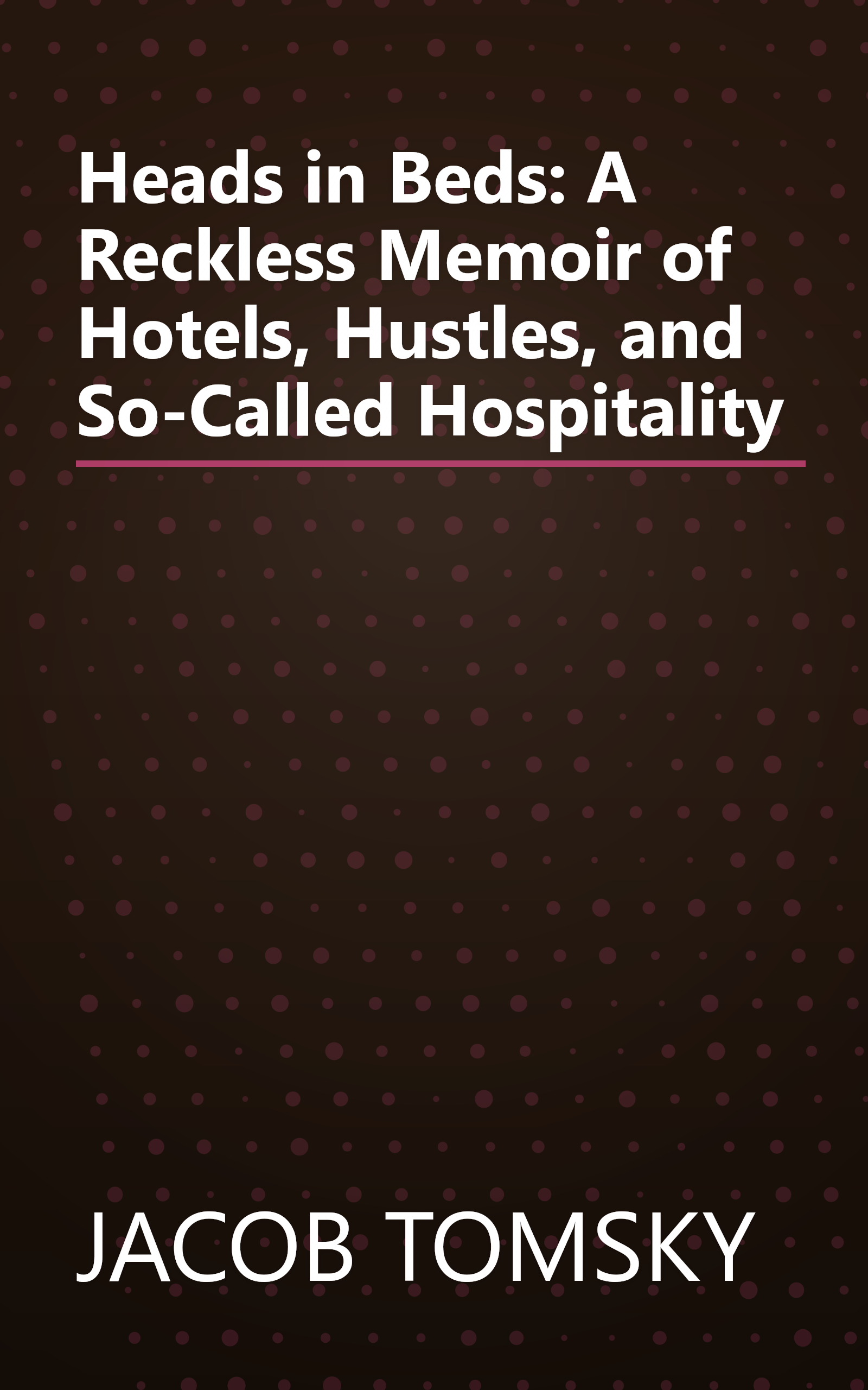 Heads in Beds: A Reckless Memoir of Hotels, Hustles, and So-Called Hospitality book cover