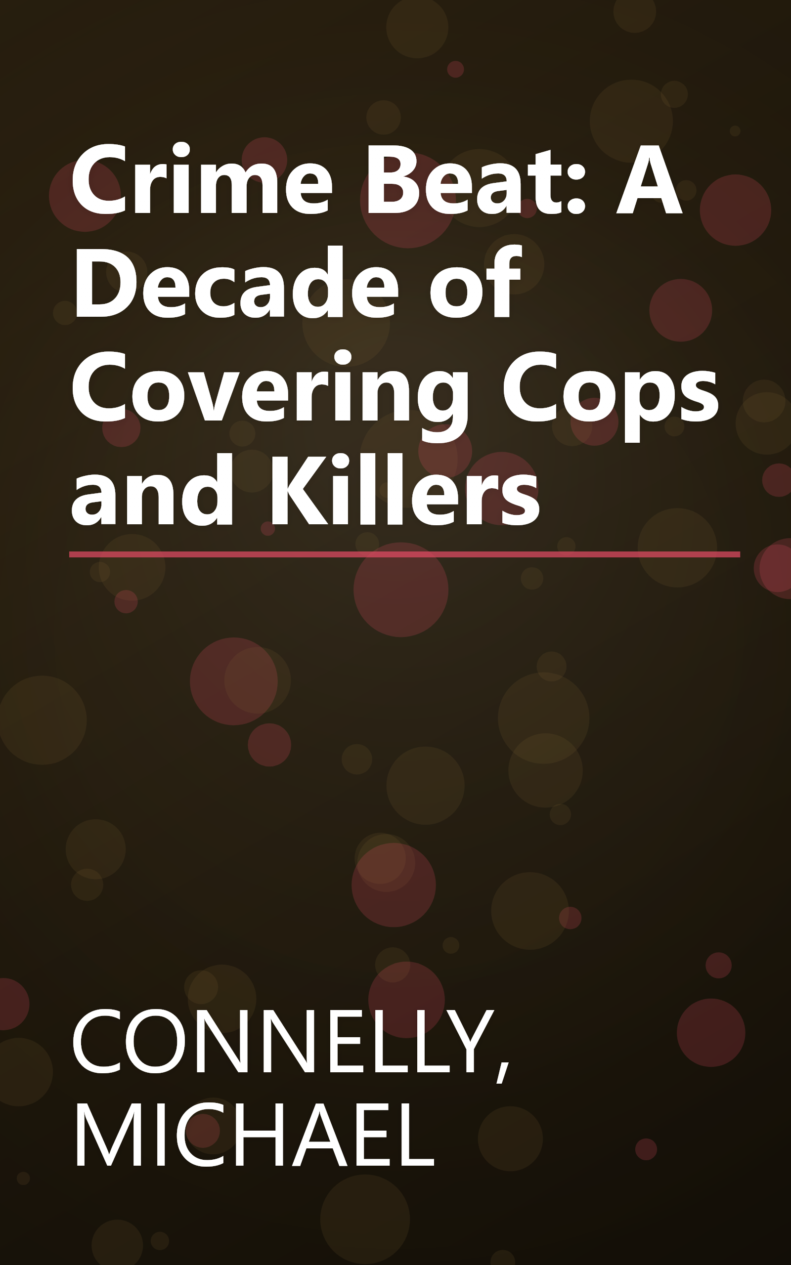 Crime Beat: A Decade of Covering Cops and Killers book cover