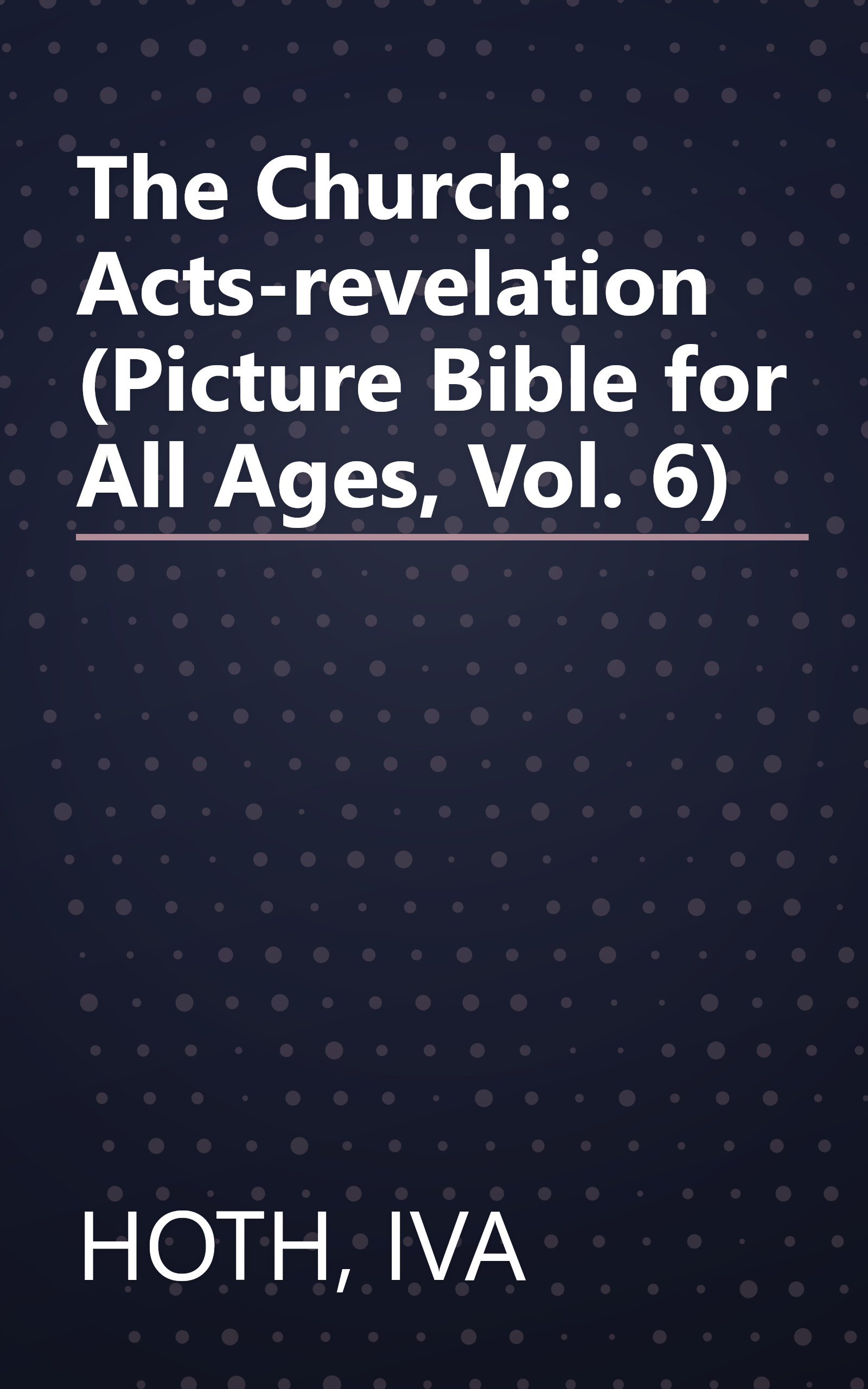 The Church: Acts-revelation (Picture Bible for All Ages, Vol. 6) book cover