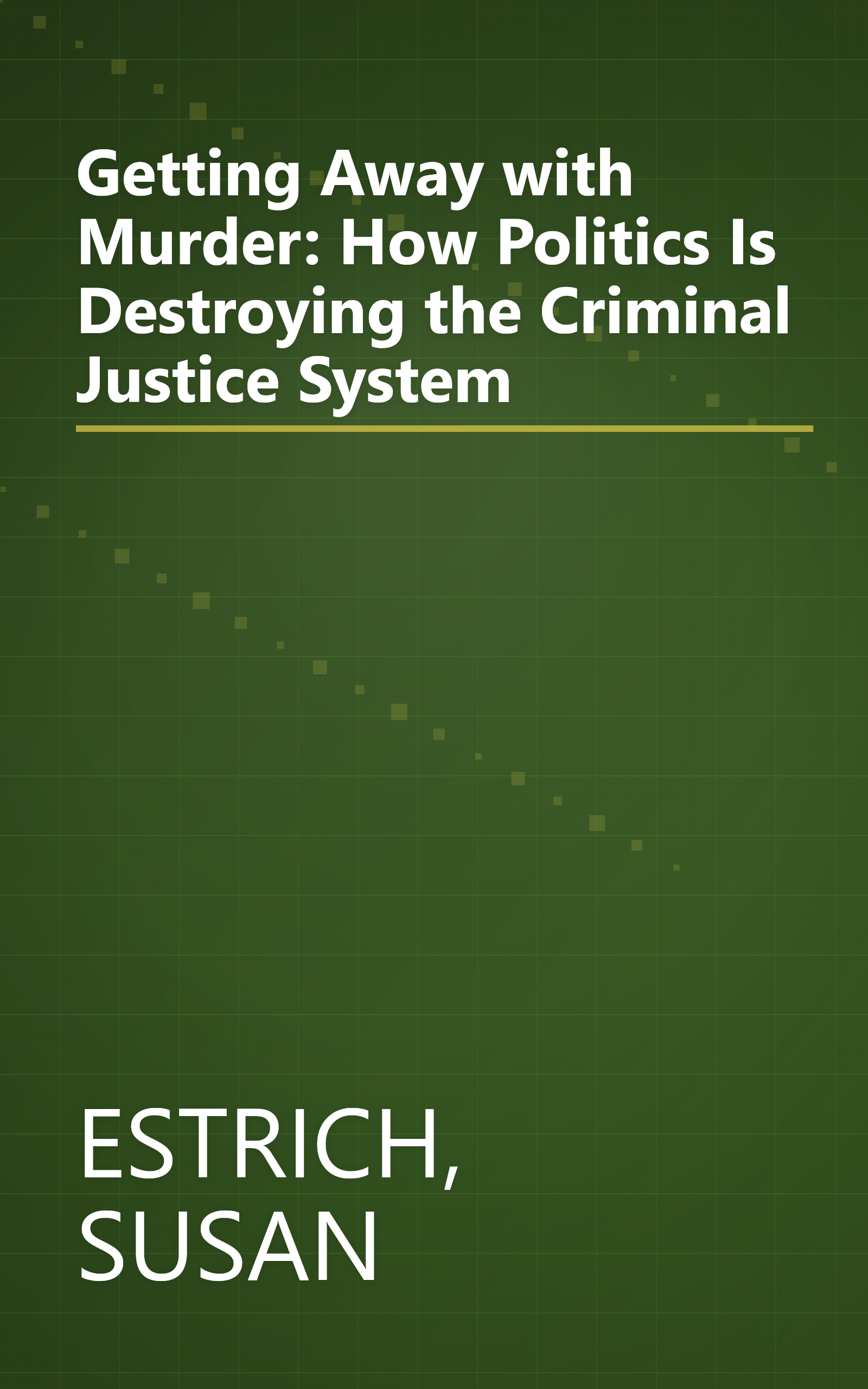 Getting Away with Murder: How Politics Is Destroying the Criminal Justice System book cover