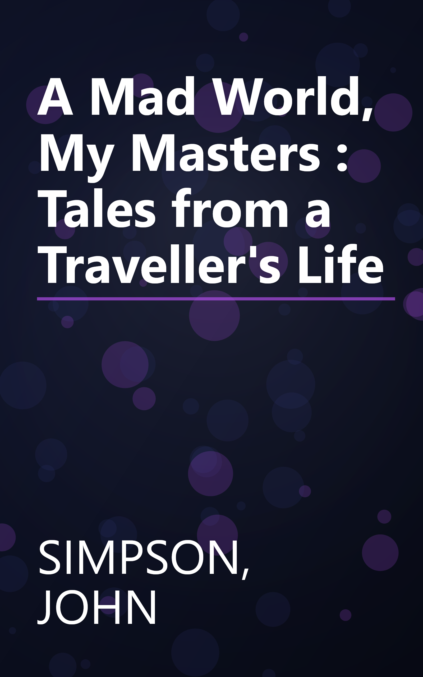 A Mad World, My Masters : Tales from a Traveller's Life book cover