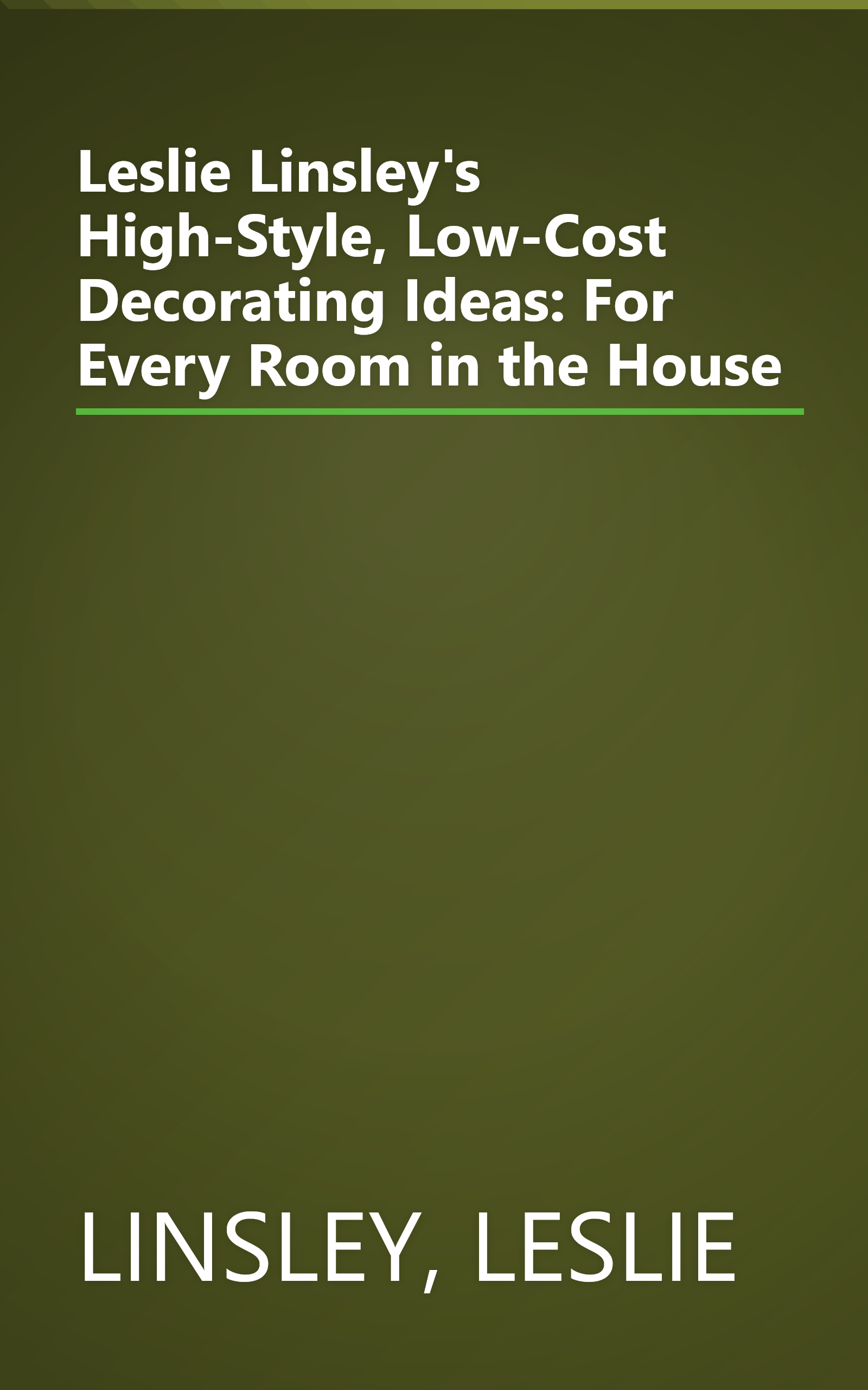 Leslie Linsley's High-Style, Low-Cost Decorating Ideas: For Every Room in the House book cover