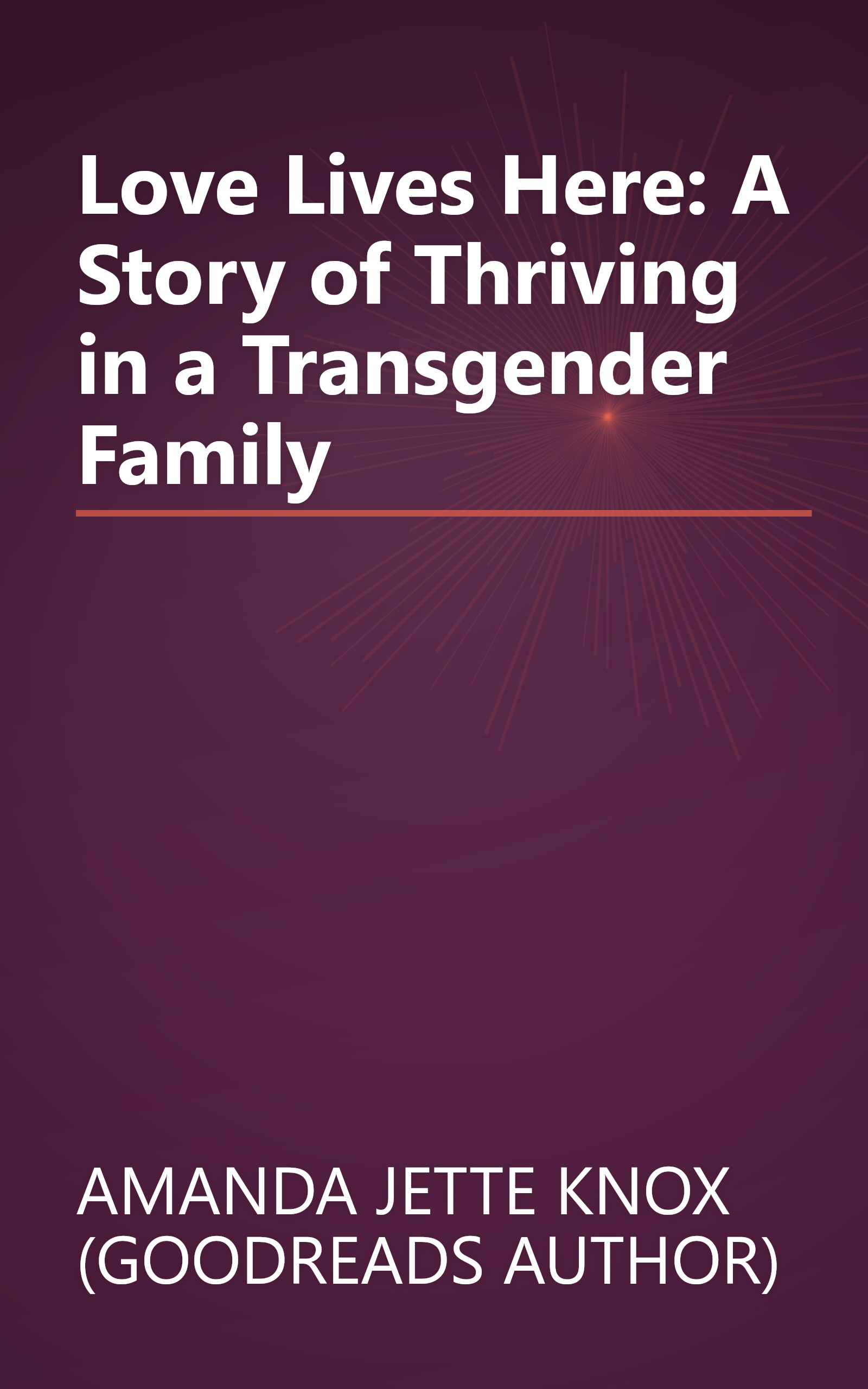 Love Lives Here: A Story of Thriving in a Transgender Family book cover