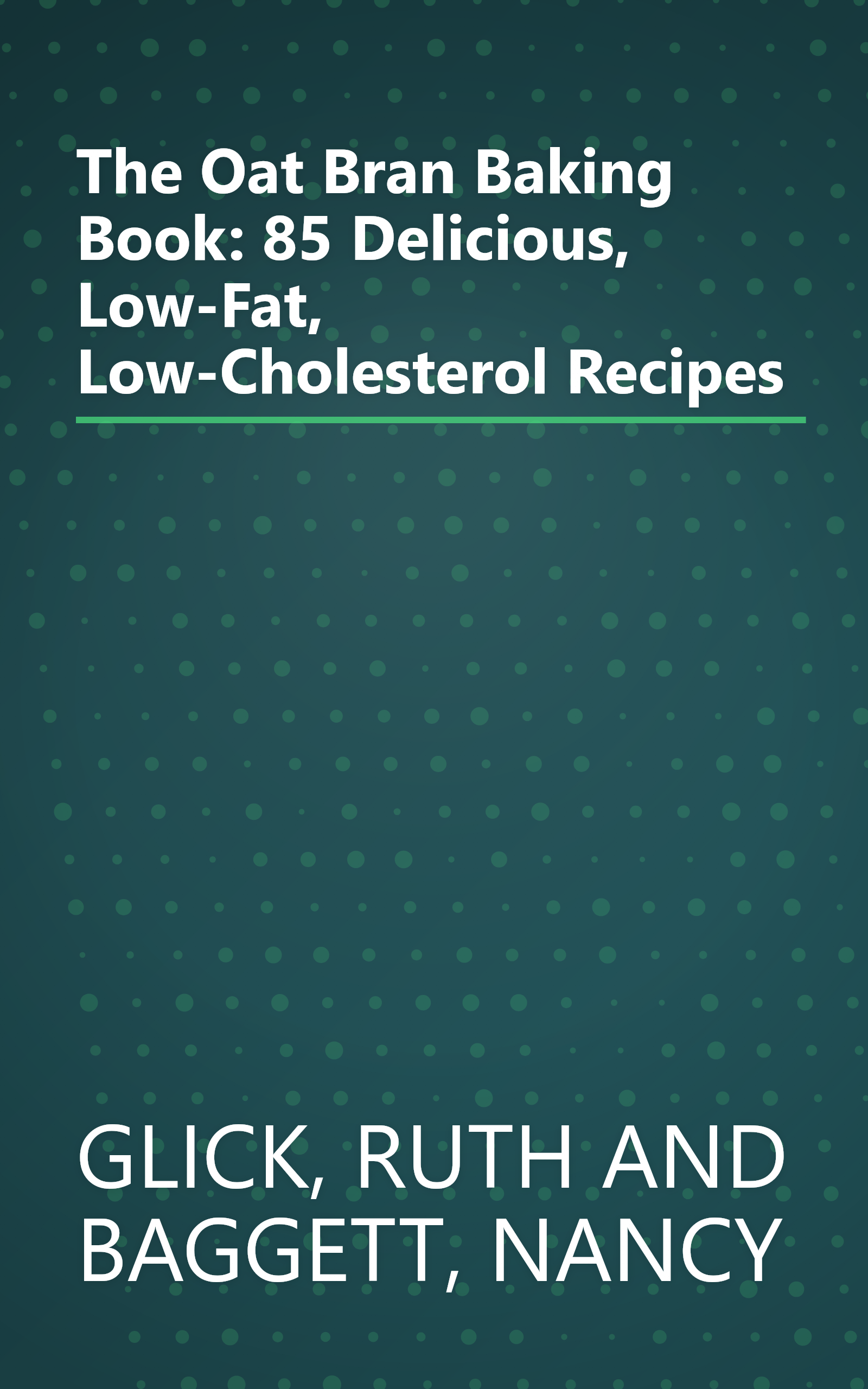 The Oat Bran Baking Book: 85 Delicious, Low-Fat, Low-Cholesterol Recipes book cover