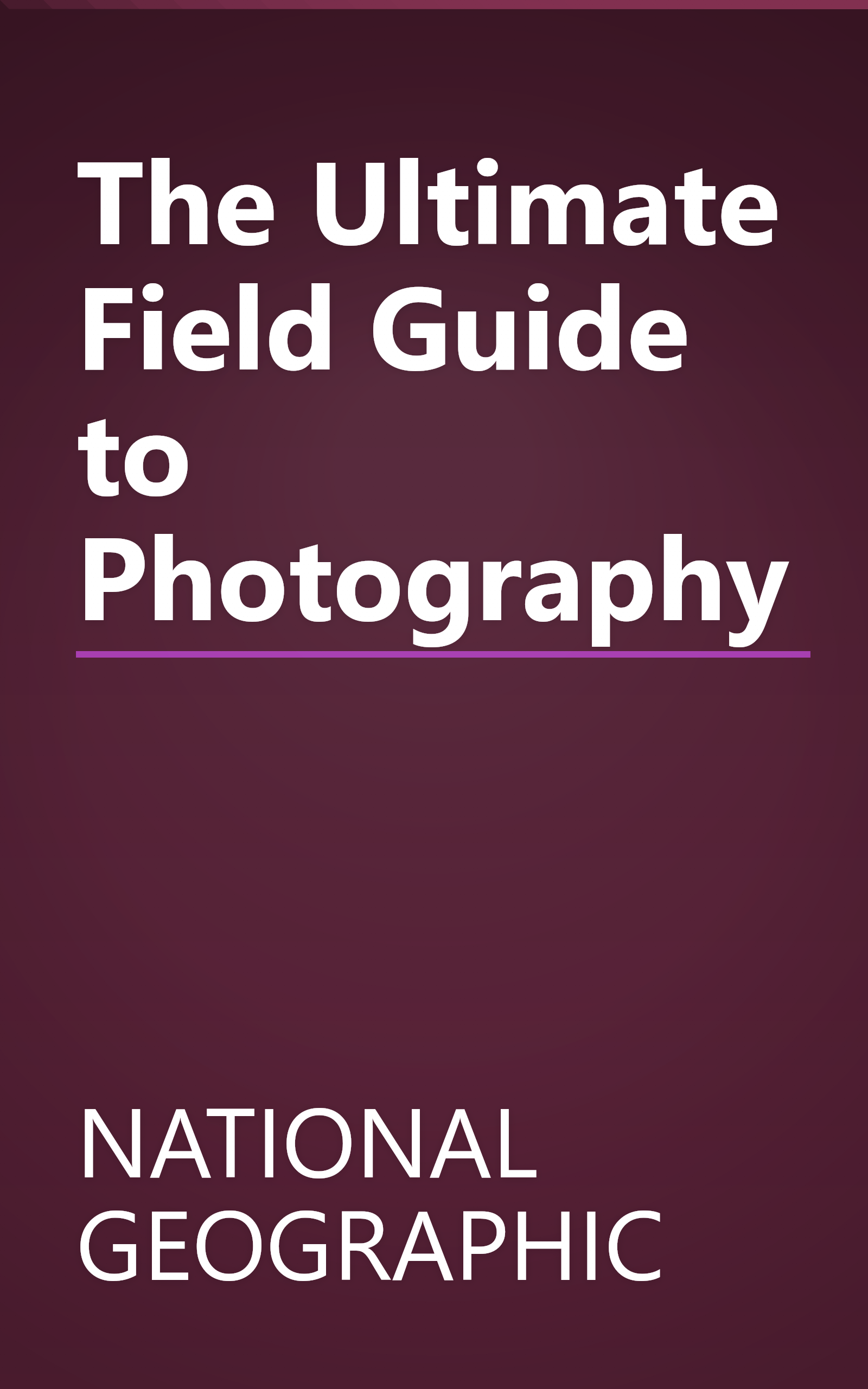 The Ultimate Field Guide to Photography book cover