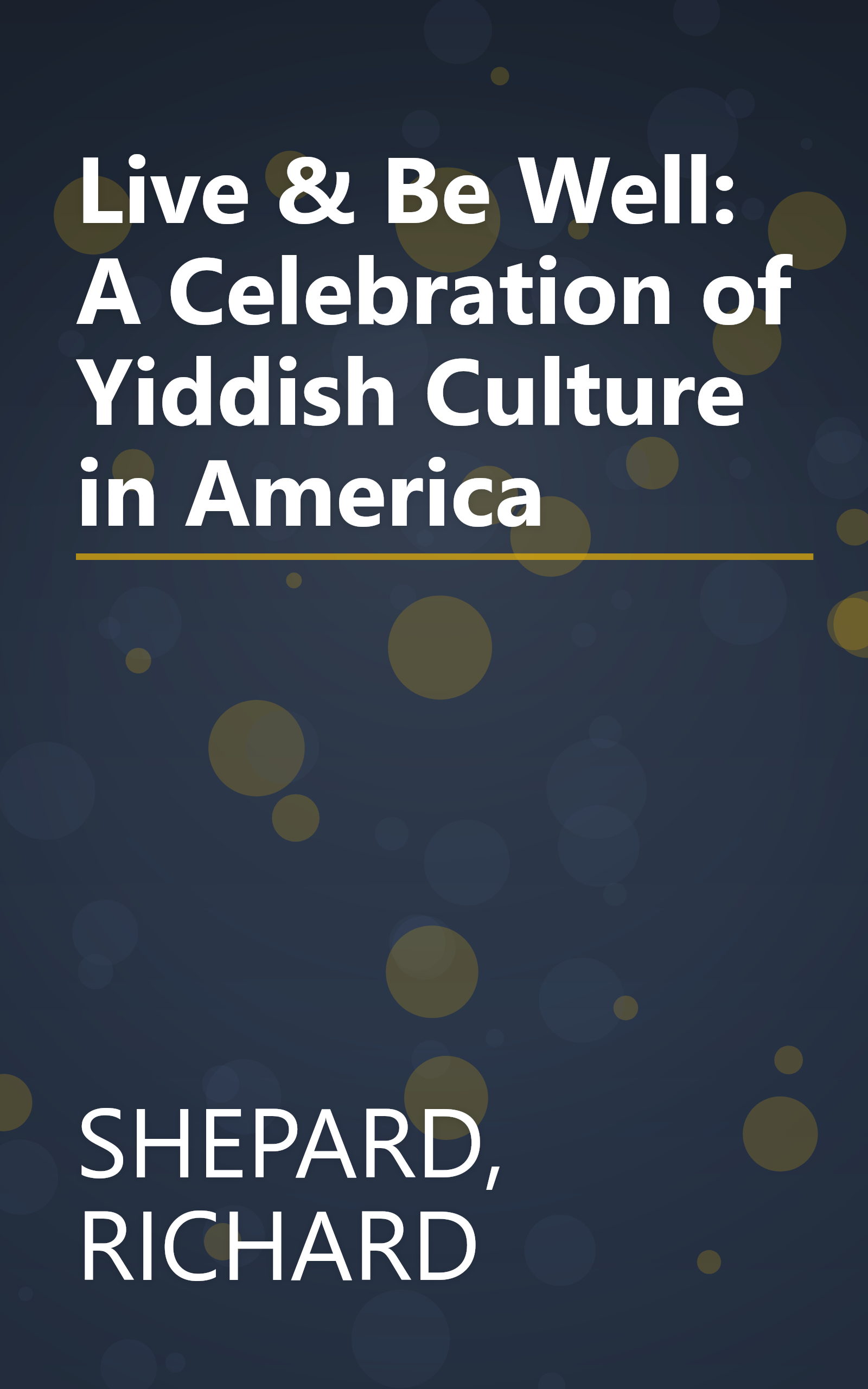 Live & Be Well: A Celebration of Yiddish Culture in America book cover