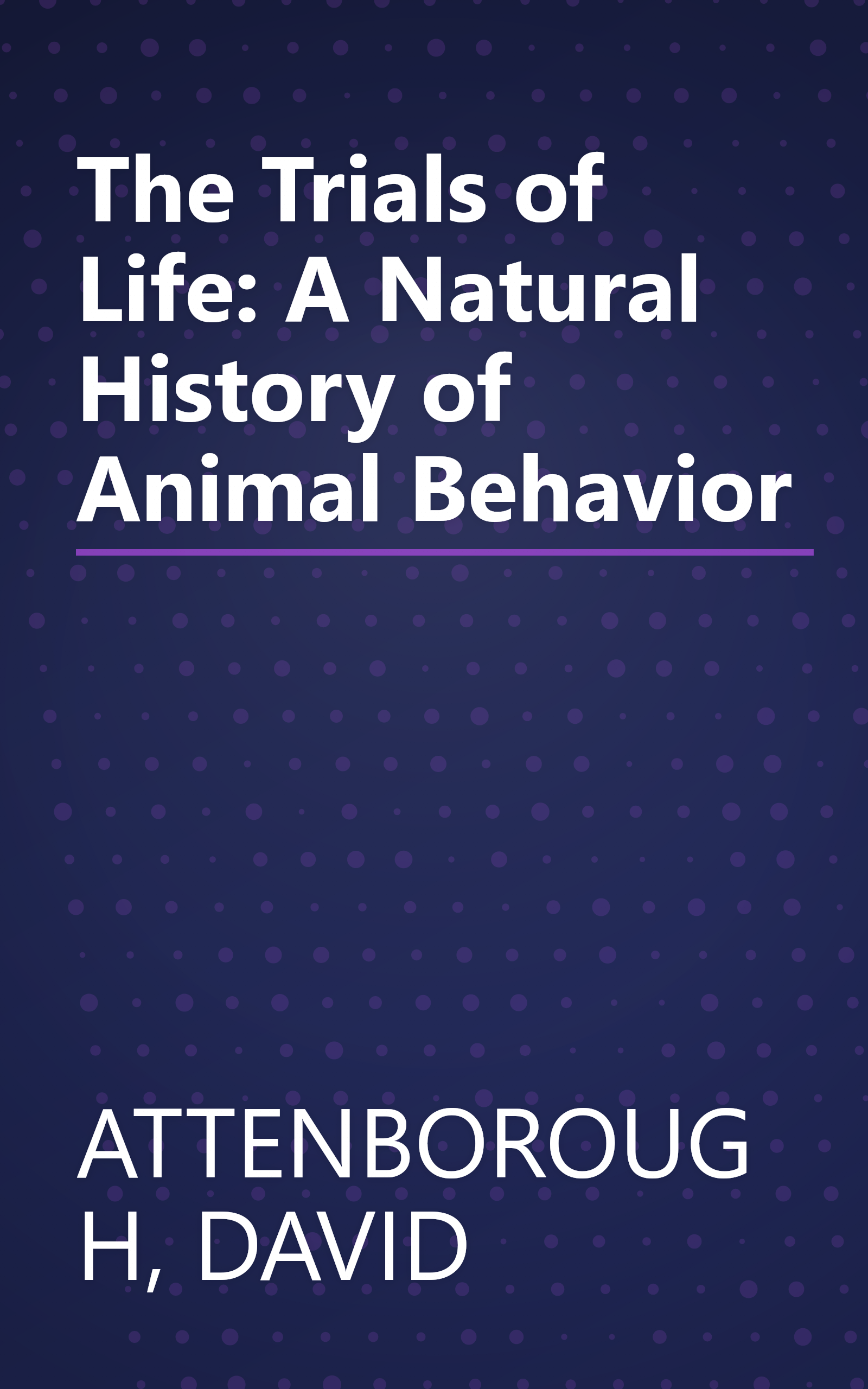 The Trials of Life: A Natural History of Animal Behavior book cover