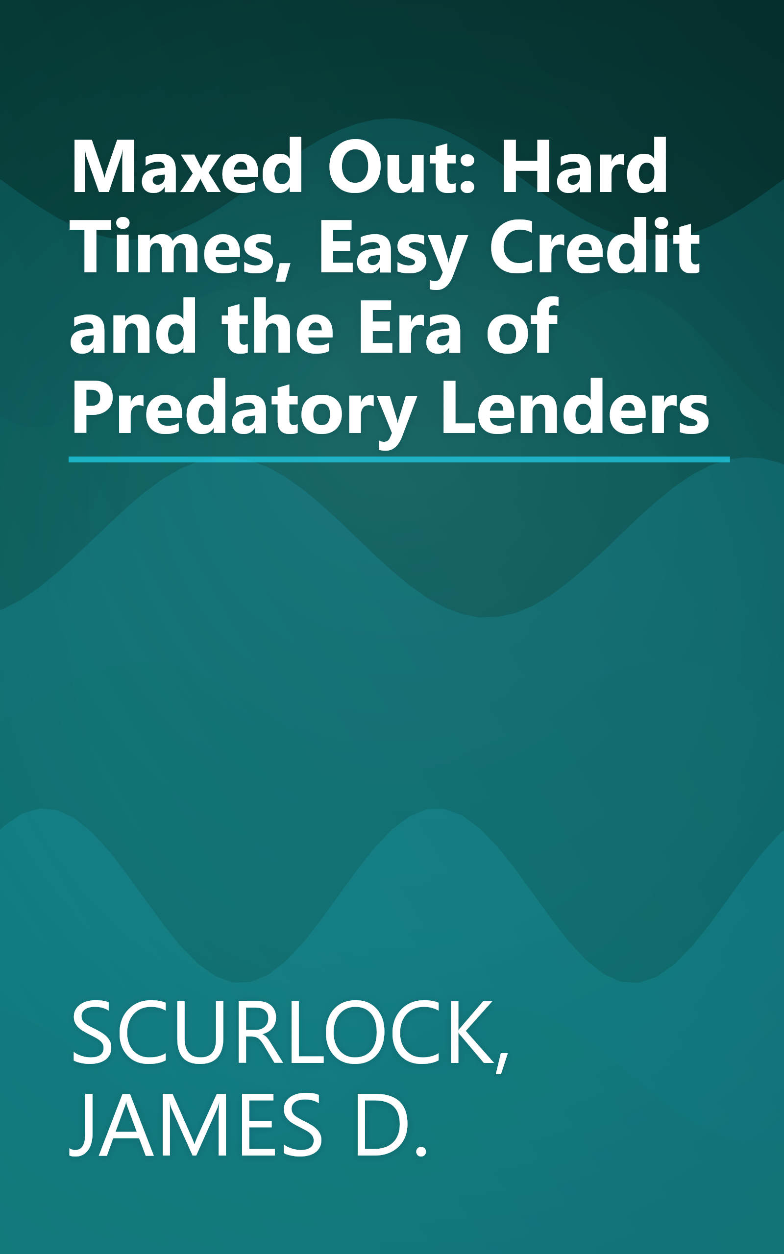 Maxed Out: Hard Times, Easy Credit and the Era of Predatory Lenders book cover