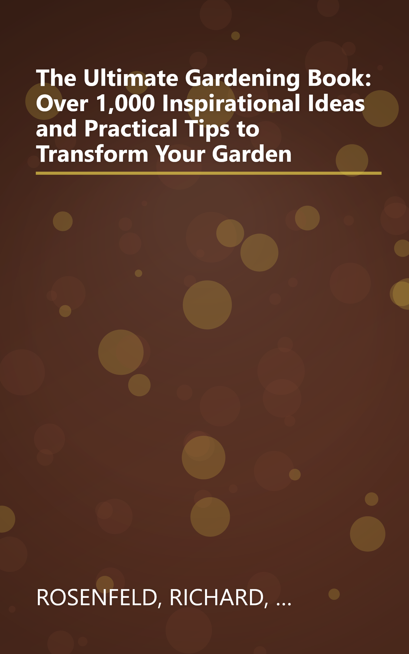 The Ultimate Gardening Book: Over 1,000 Inspirational Ideas and Practical Tips to Transform Your Garden book cover