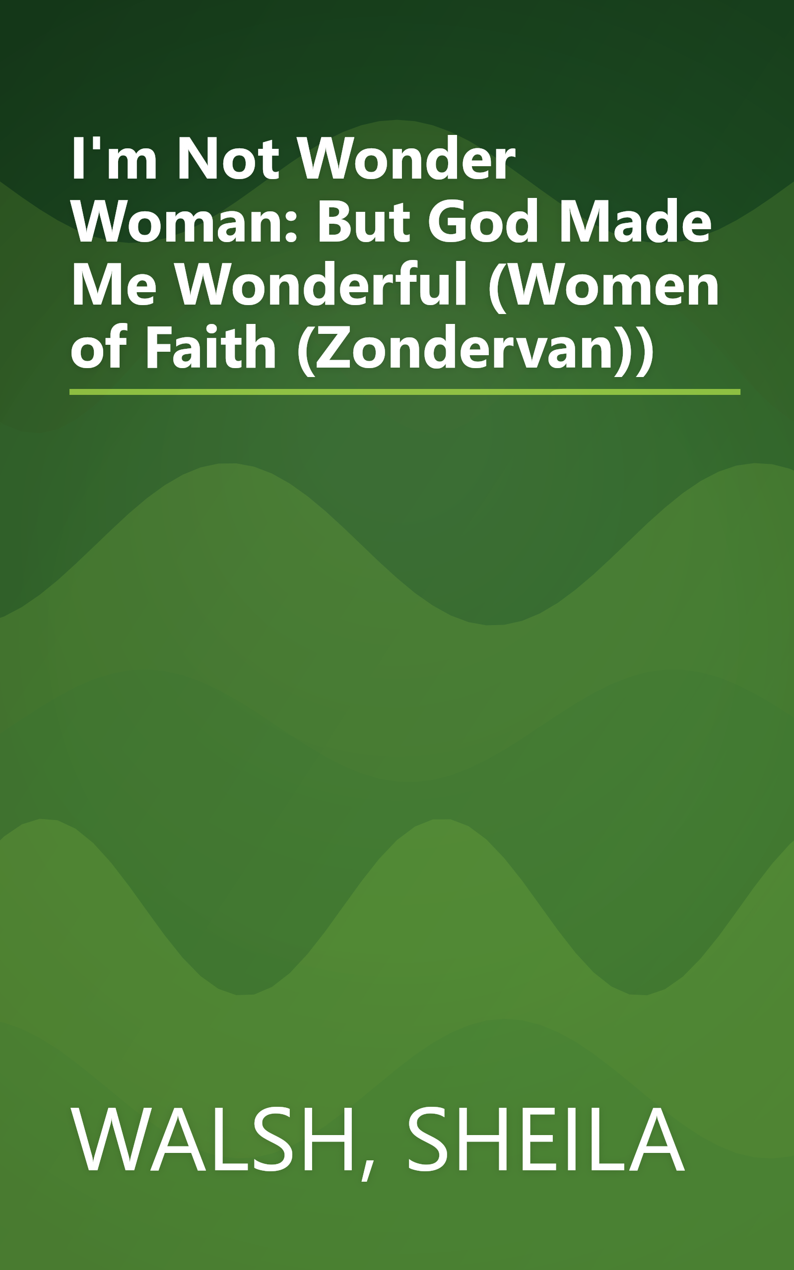 I'm Not Wonder Woman: But God Made Me Wonderful (Women of Faith (Zondervan)) book cover