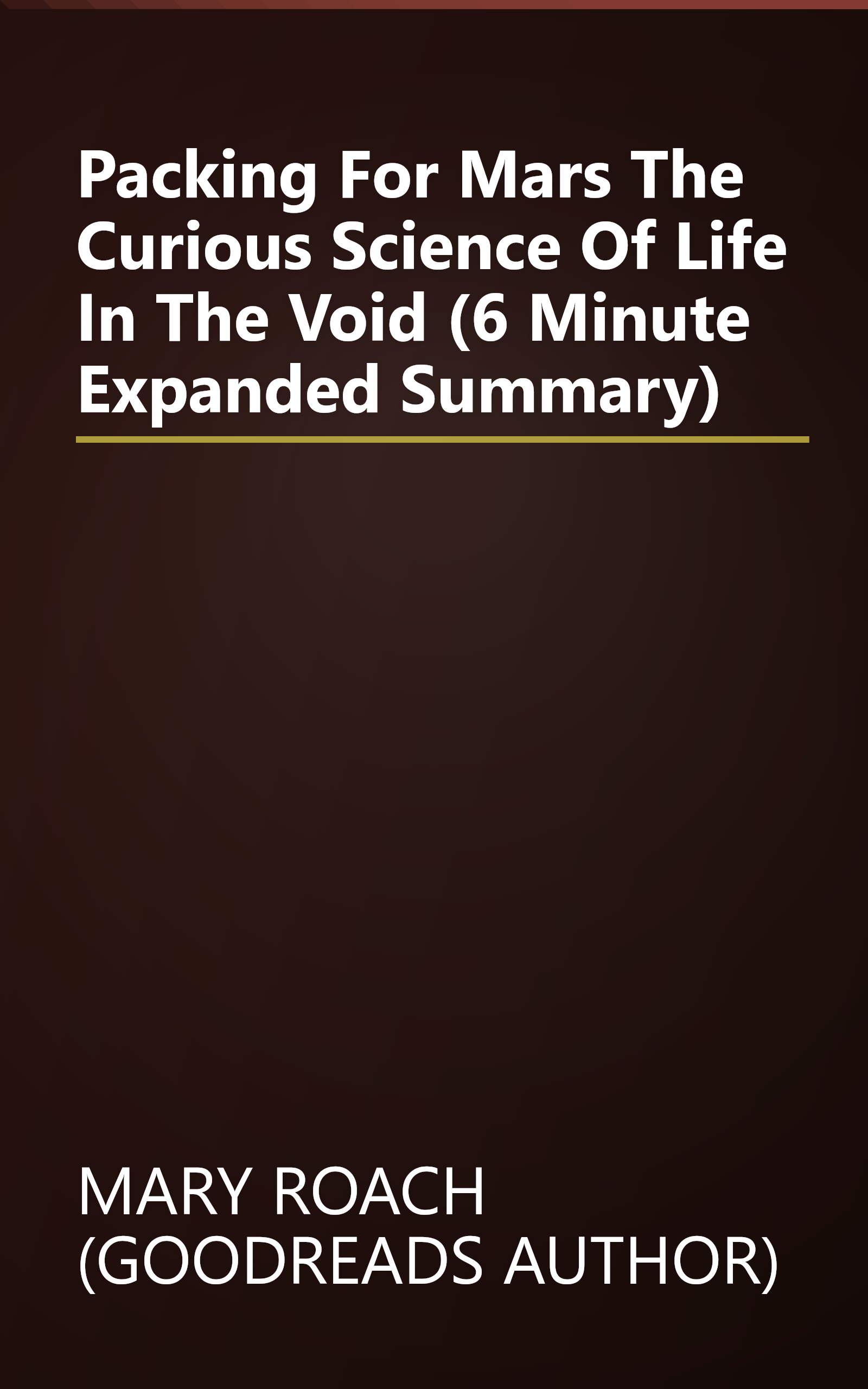 Packing For Mars  The Curious Science Of Life In The Void (6 Minute   Expanded Summary) book cover