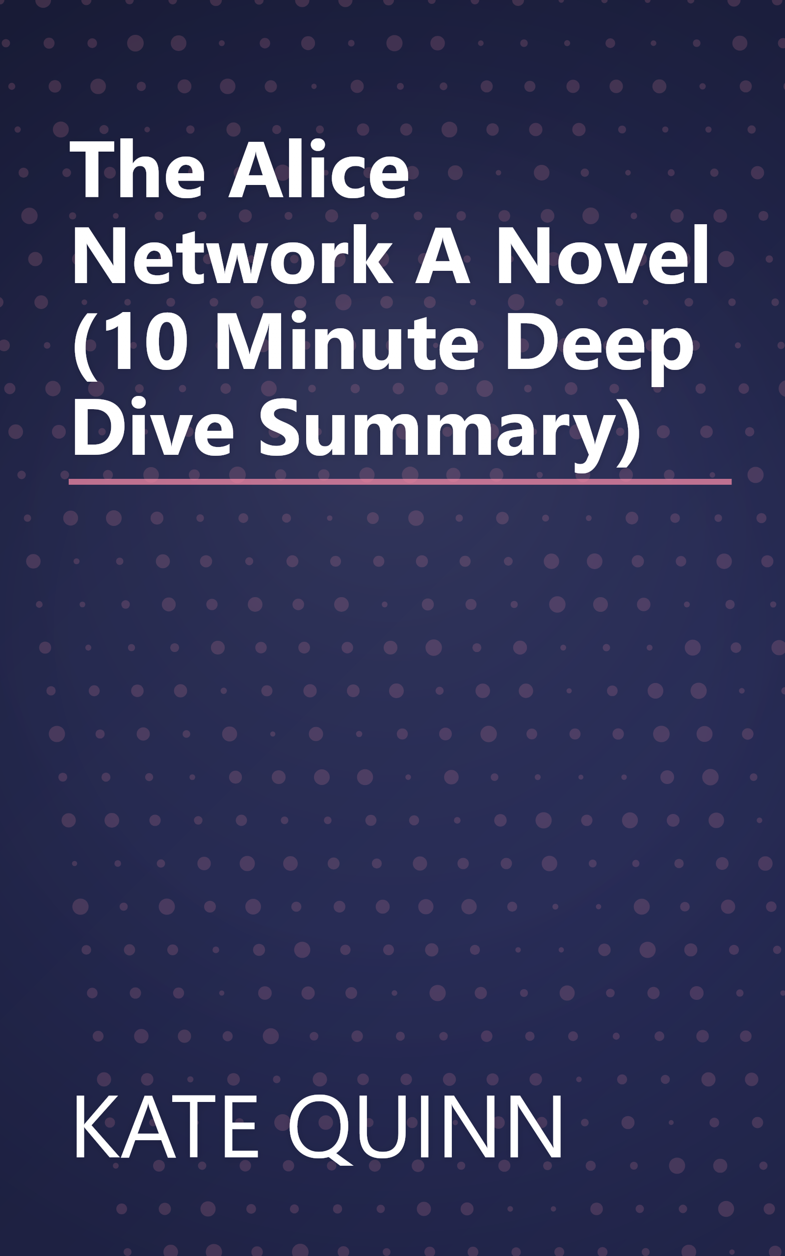 The Alice Network  A Novel (10 Minute   Deep Dive Summary) book cover
