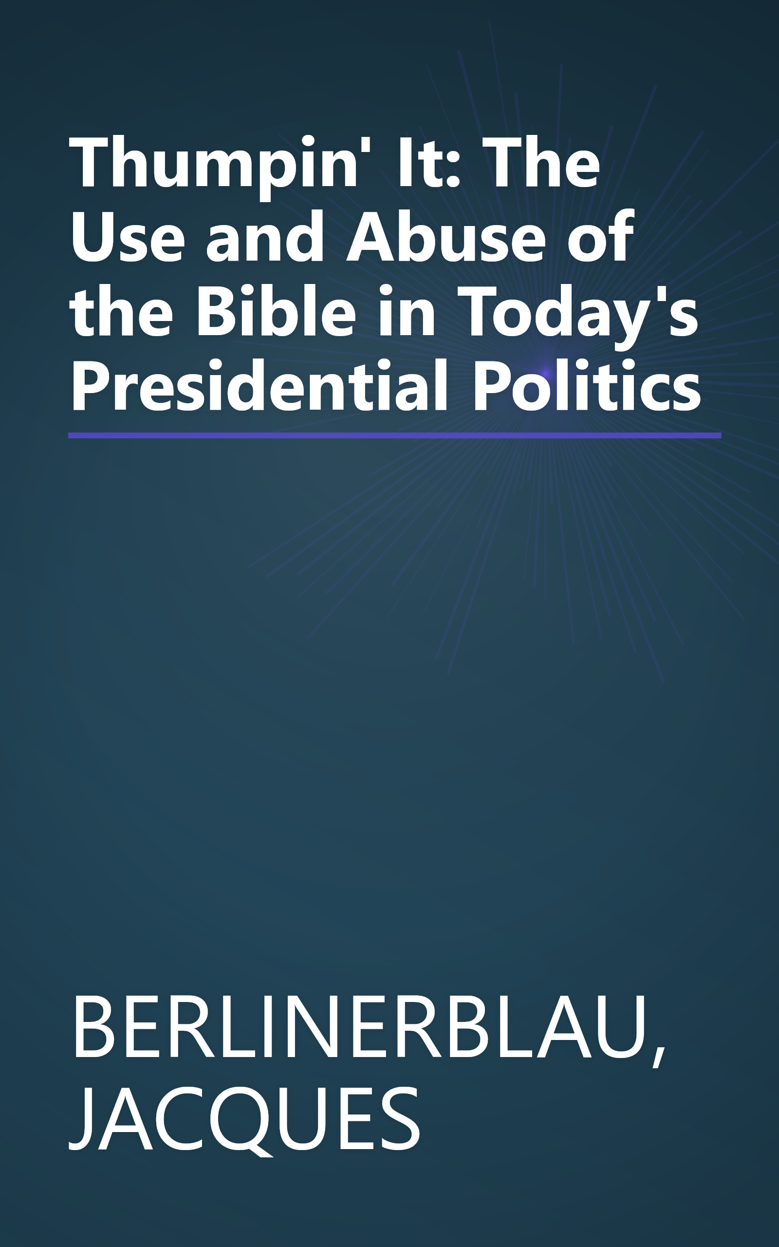 Thumpin' It: The Use and Abuse of the Bible in Today's Presidential Politics book cover