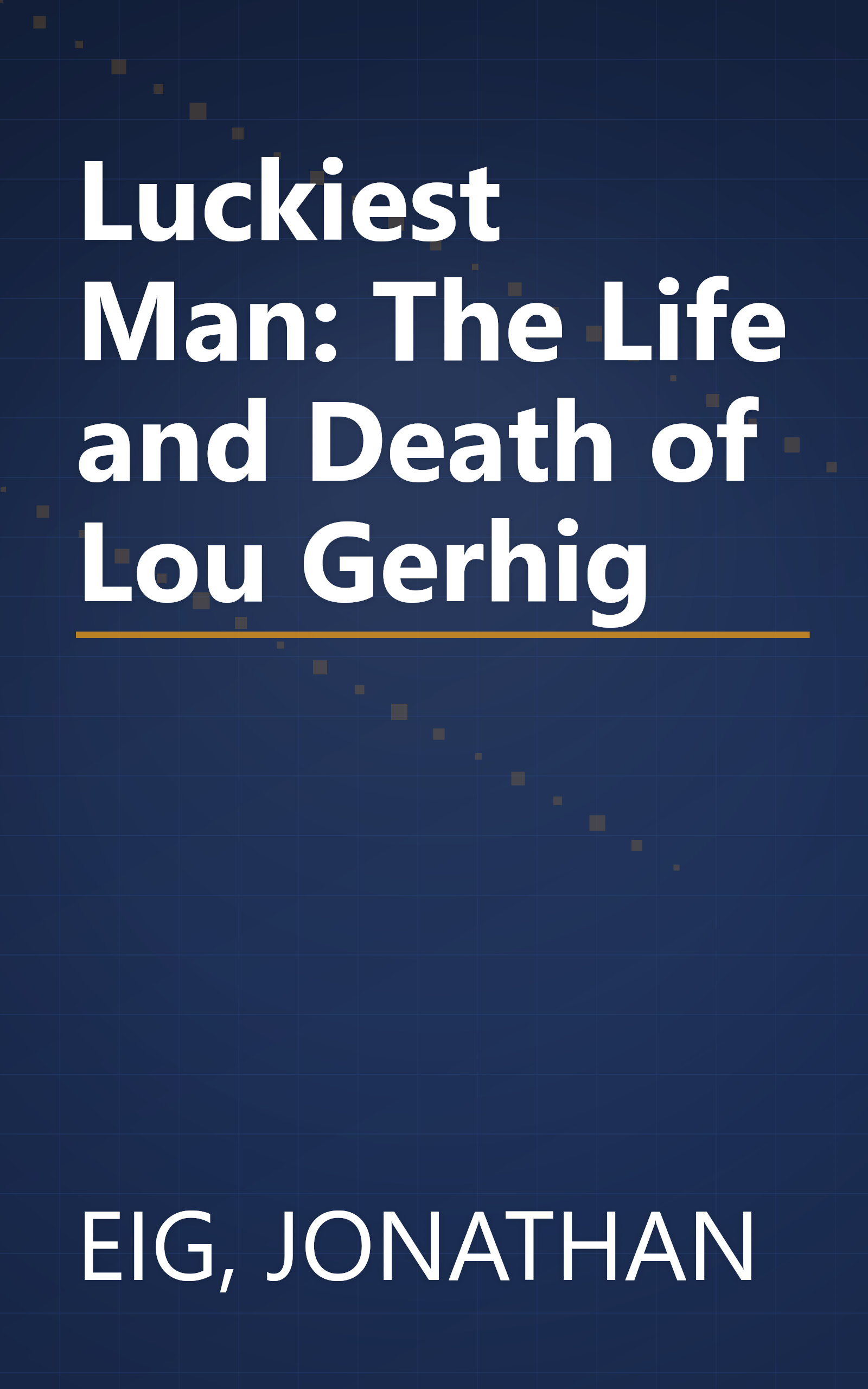 Luckiest Man: The Life and Death of Lou Gerhig book cover