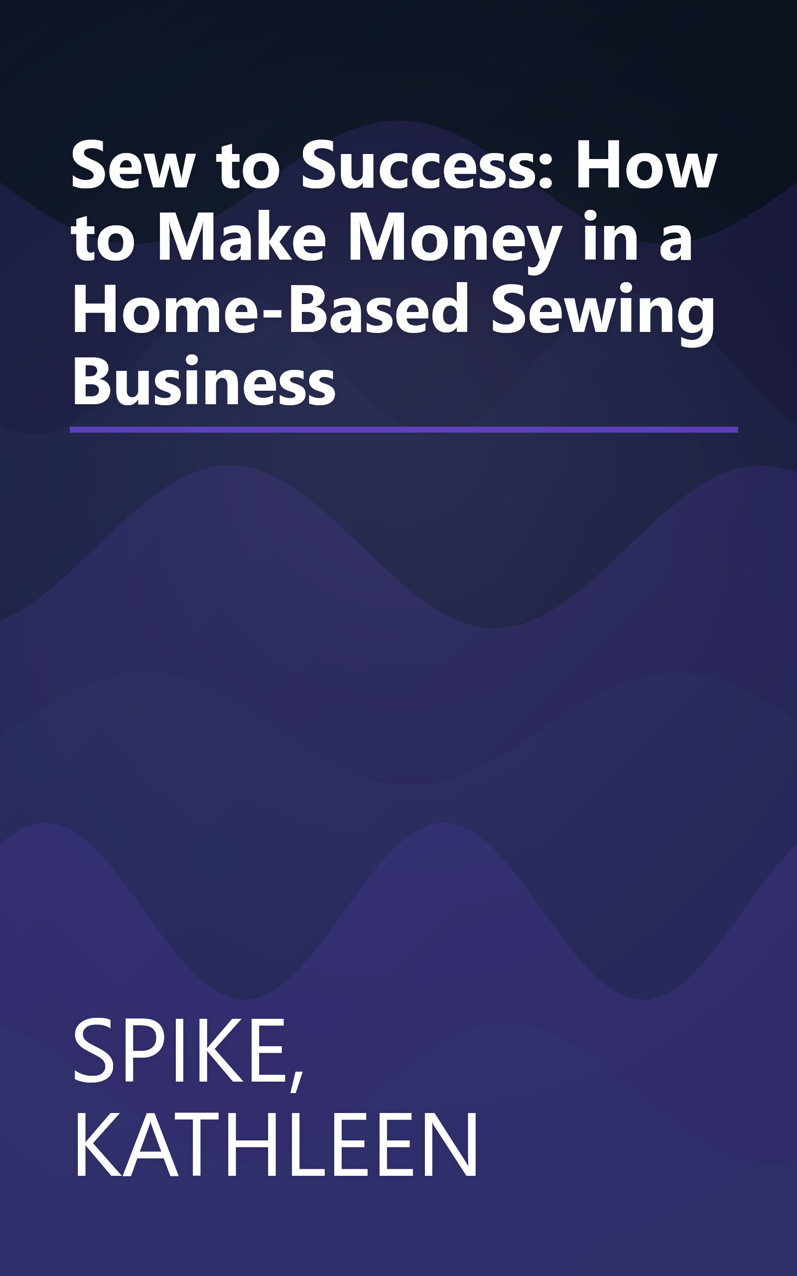Sew to Success: How to Make Money in a Home-Based Sewing Business book cover