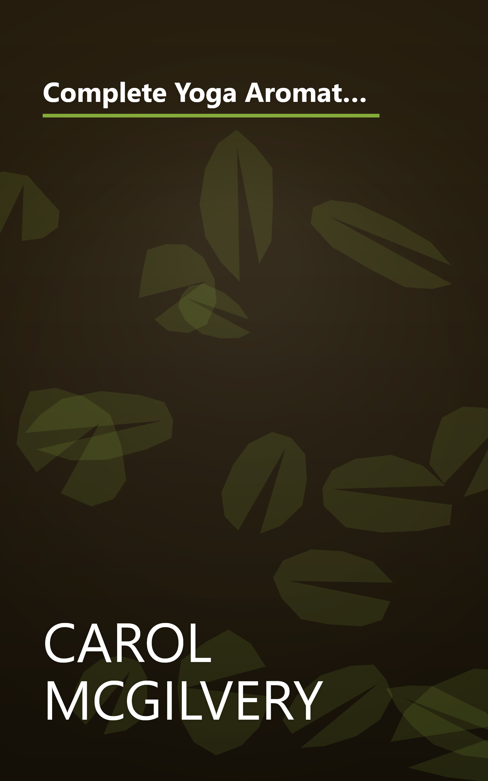 Complete Yoga Aromatherapy, Tai Chi and Massage by Carol McGilvery, Jimi Reed, Michele MacDonnell, Paul Tucker, (2003) Paperback book cover