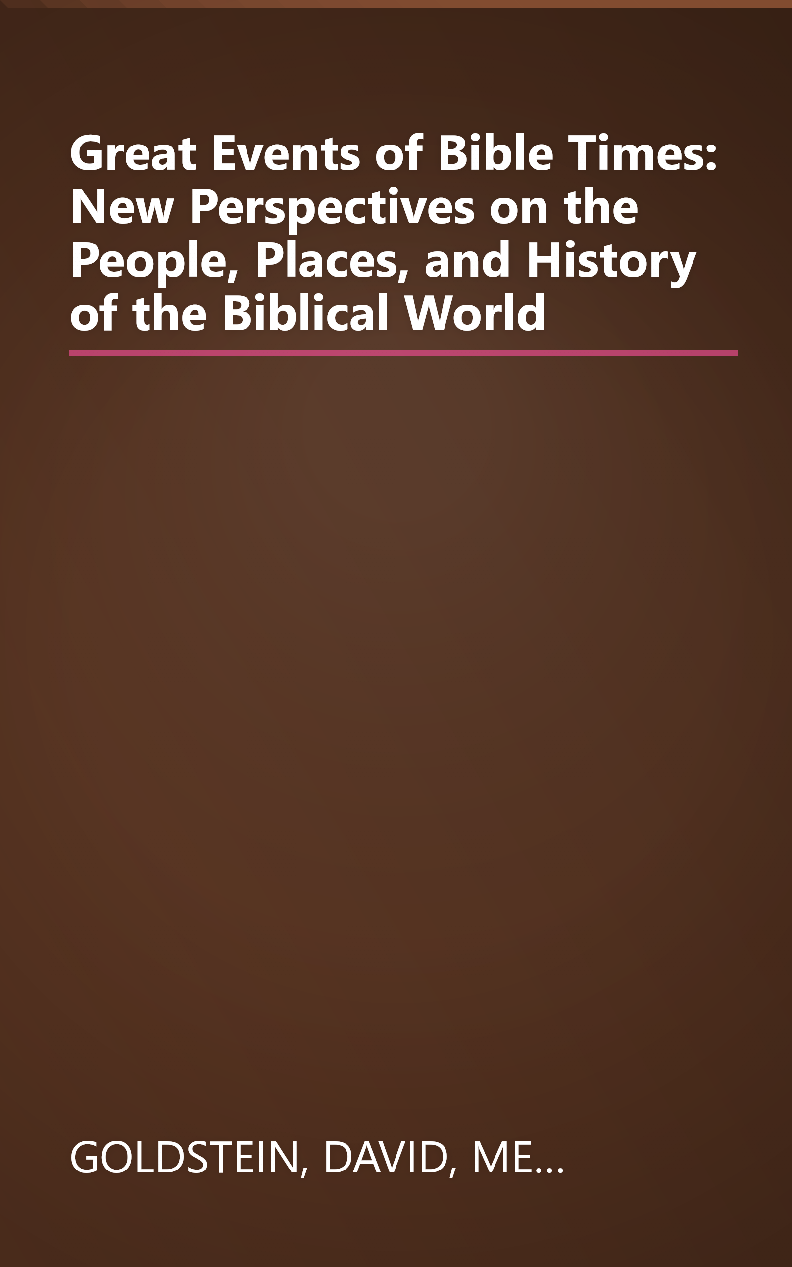 Great Events of Bible Times: New Perspectives on the People, Places, and History of the Biblical World book cover