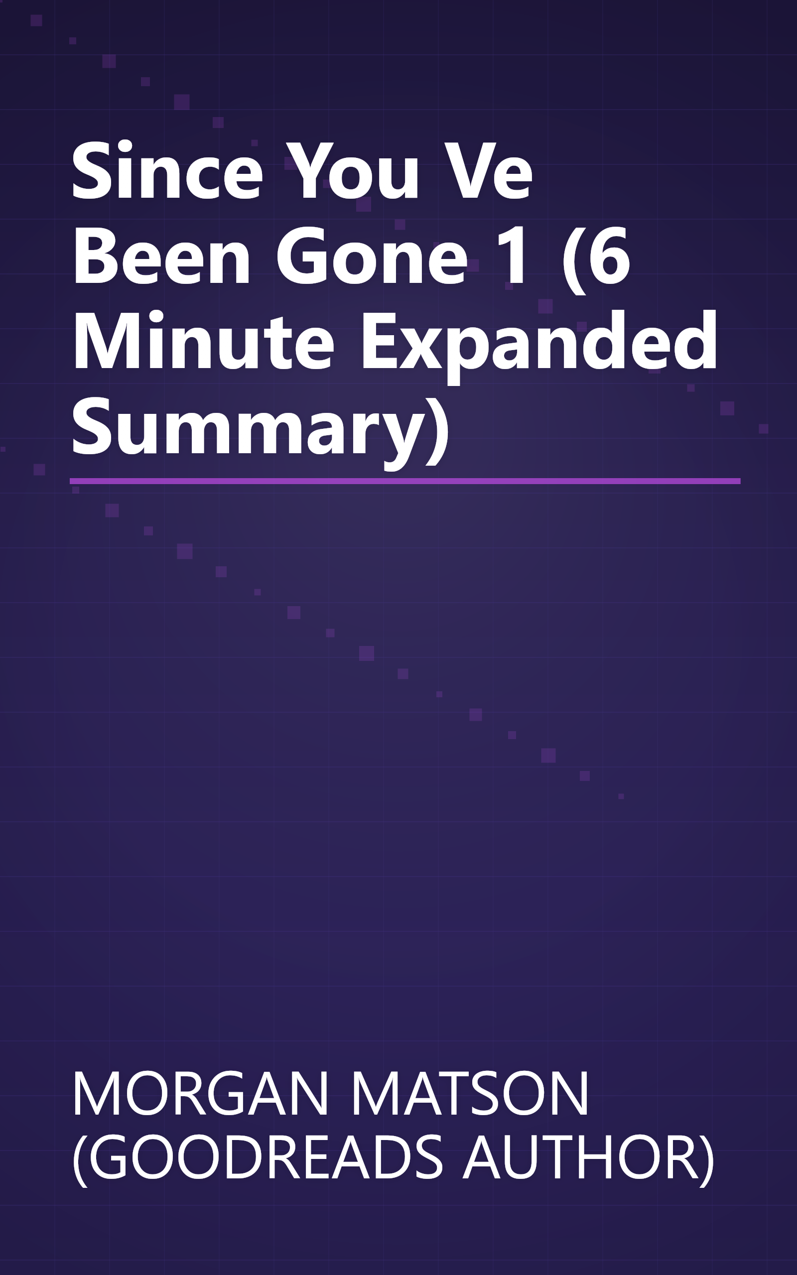 Since You Ve Been Gone 1 (6 Minute   Expanded Summary) book cover