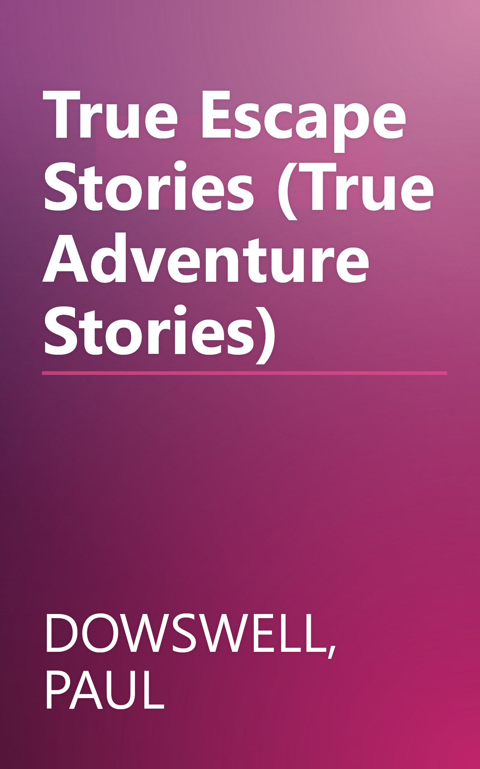True Escape Stories (True Adventure Stories) book cover