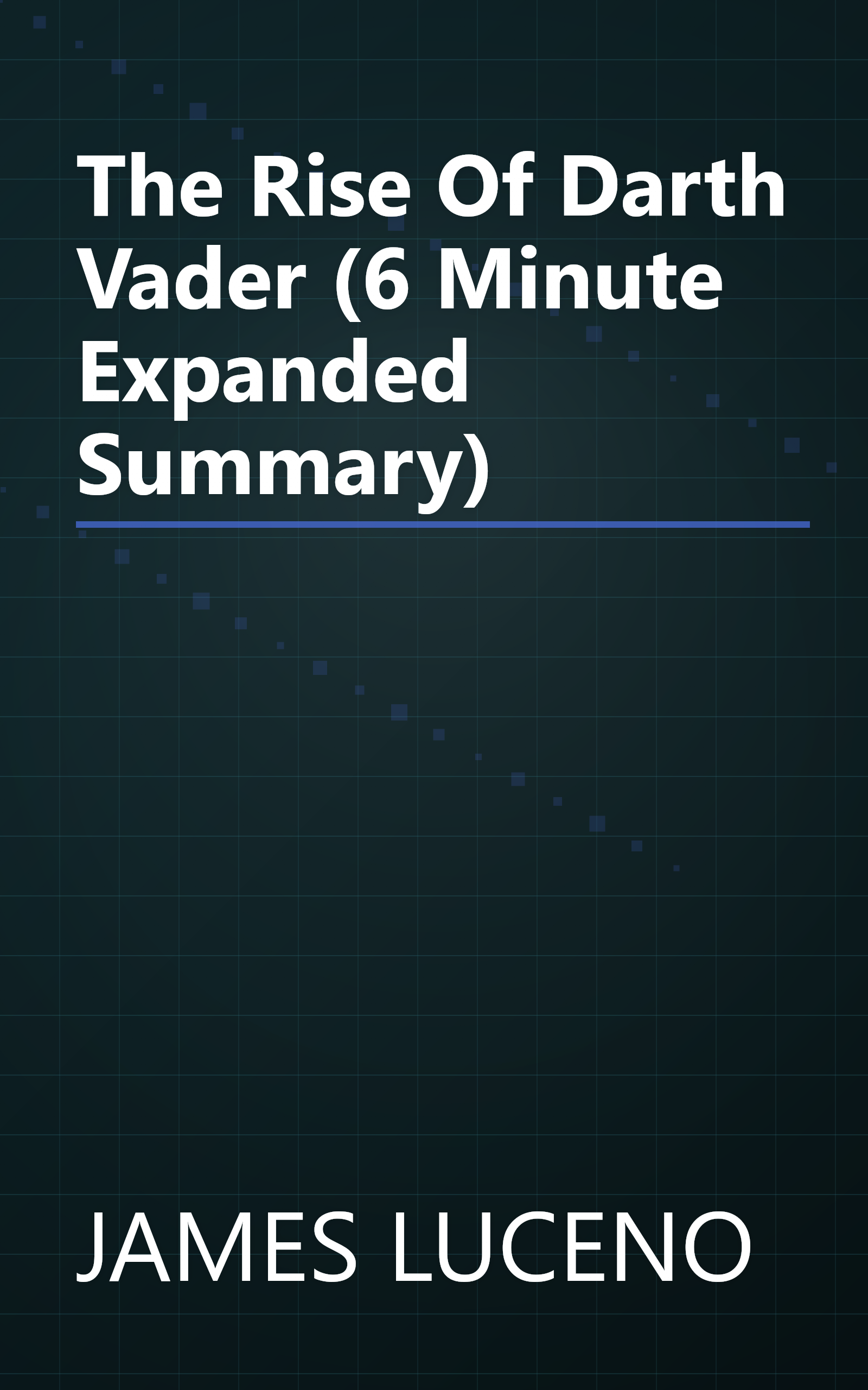 The Rise Of Darth Vader (6 Minute   Expanded Summary) book cover