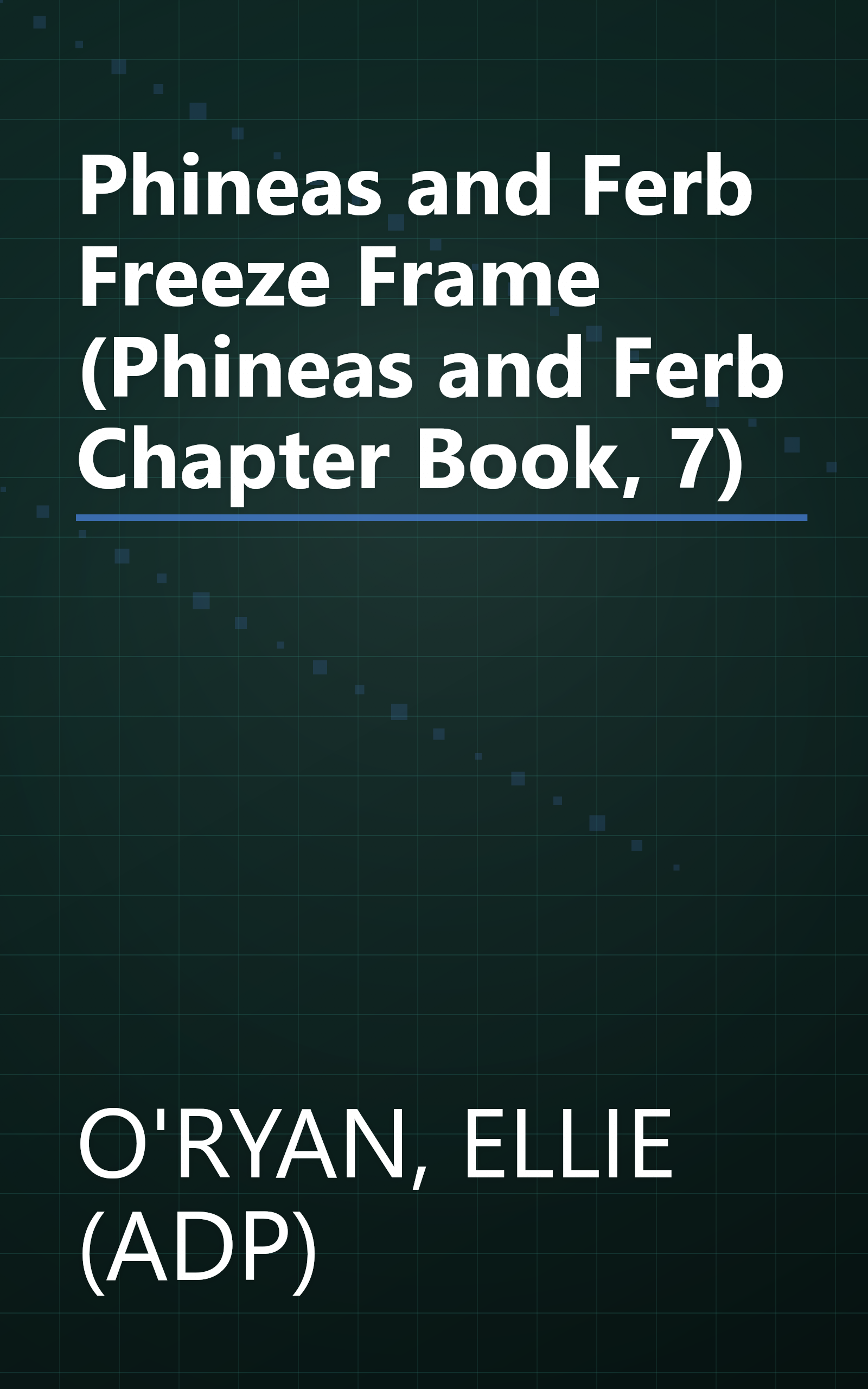 Phineas and Ferb Freeze Frame (Phineas and Ferb Chapter Book, 7) book cover