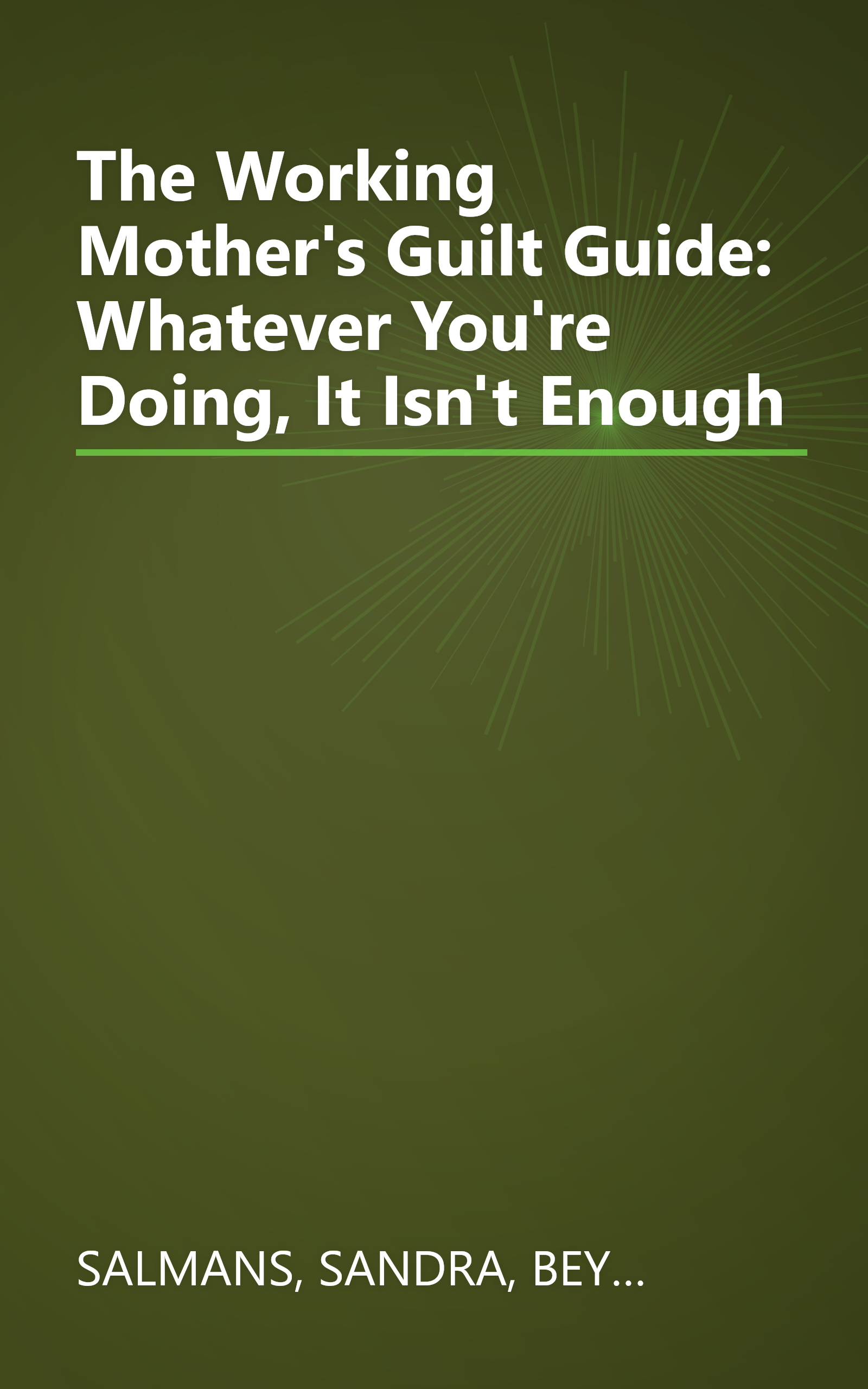 The Working Mother's Guilt Guide: Whatever You're Doing, It Isn't Enough book cover