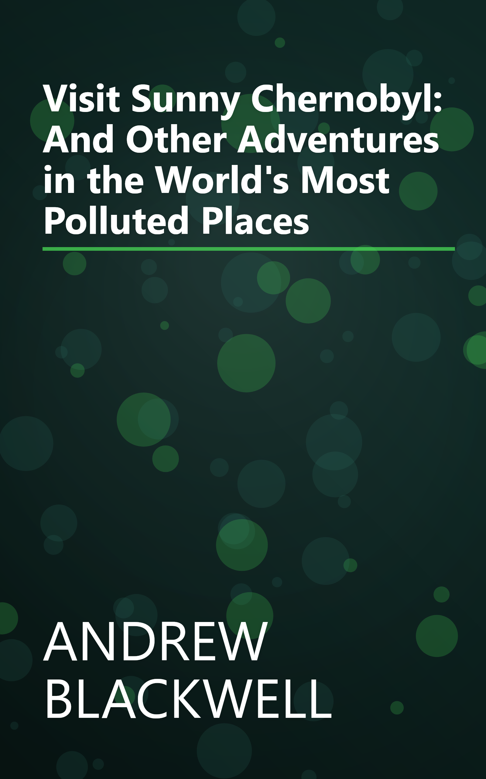 Visit Sunny Chernobyl: And Other Adventures in the World's Most Polluted Places book cover