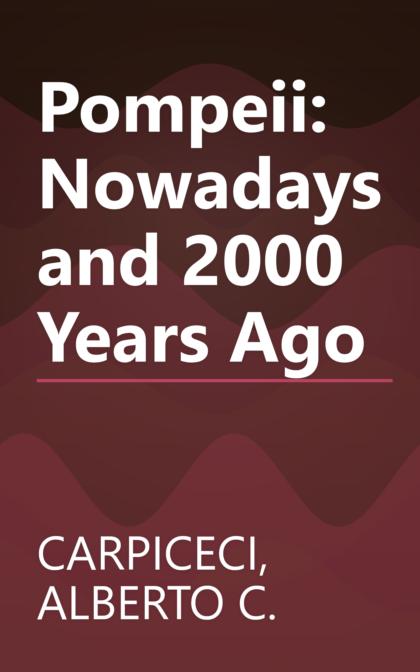 Pompeii: Nowadays and 2000 Years Ago book cover