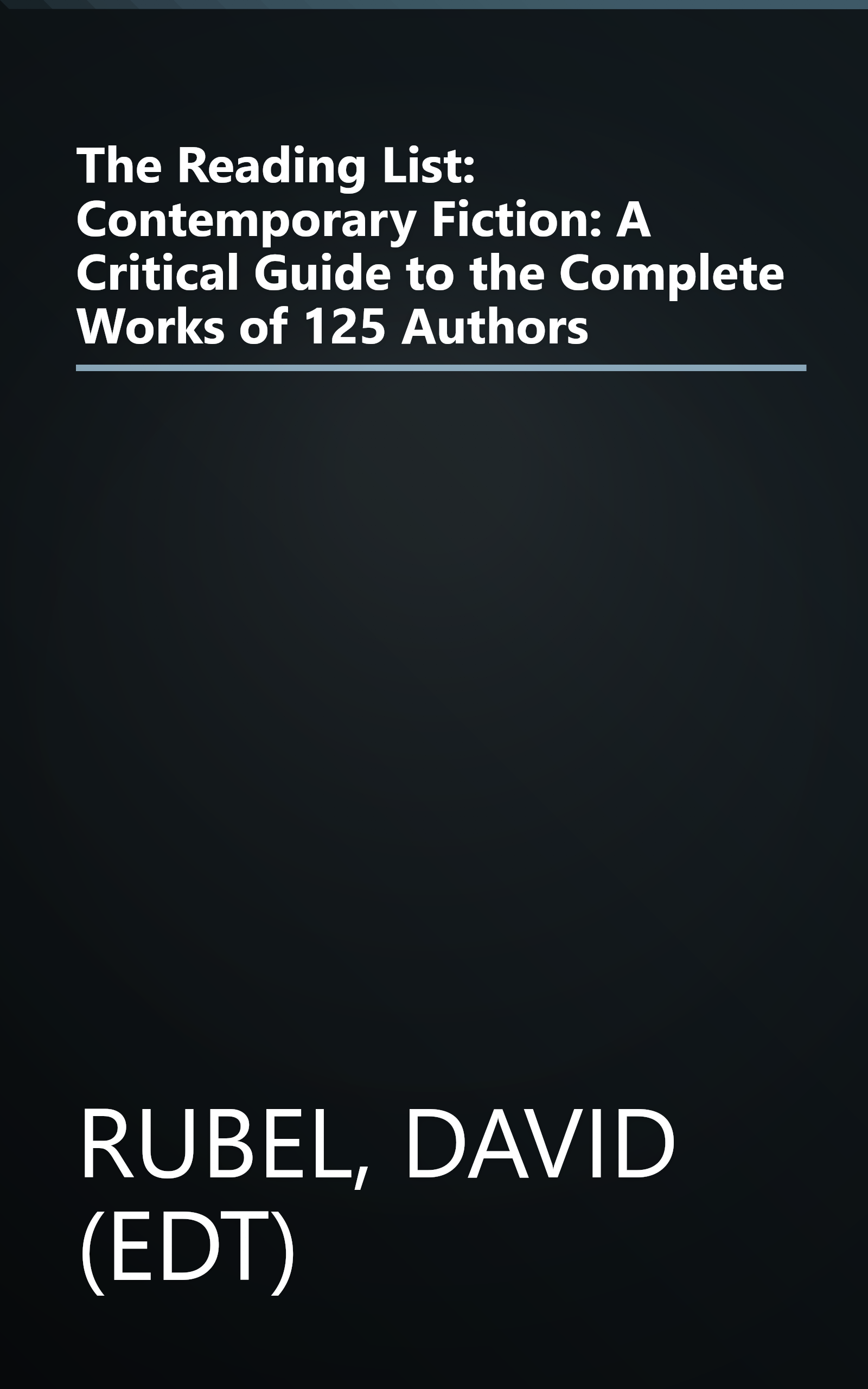 The Reading List: Contemporary Fiction: A Critical Guide to the Complete Works of 125 Authors book cover
