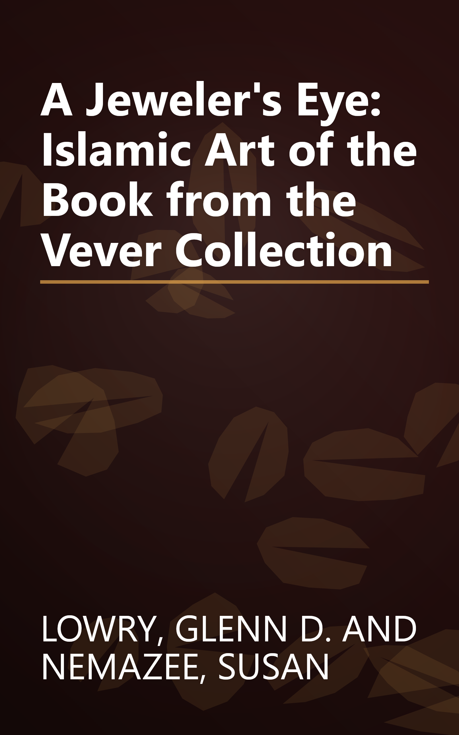 A Jeweler's Eye: Islamic Art of the Book from the Vever Collection book cover