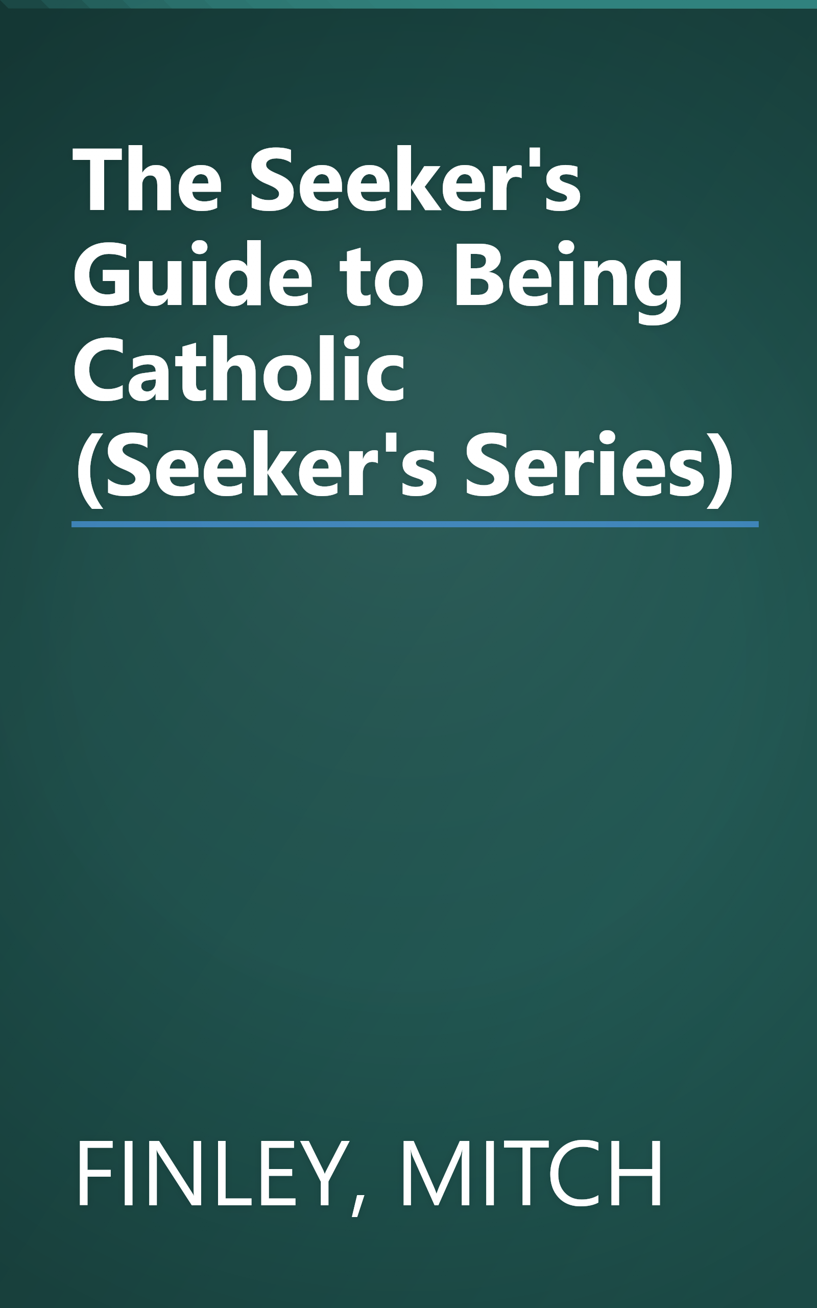 The Seeker's Guide to Being Catholic (Seeker's Series) book cover