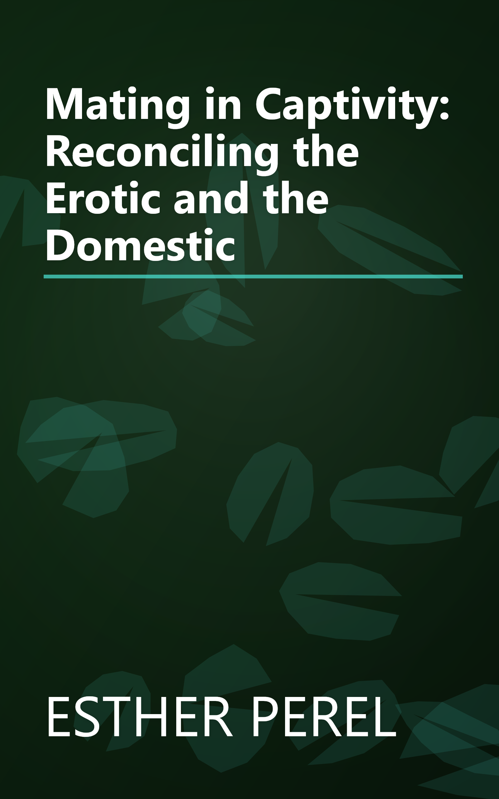 Mating in Captivity: Reconciling the Erotic and the Domestic book cover