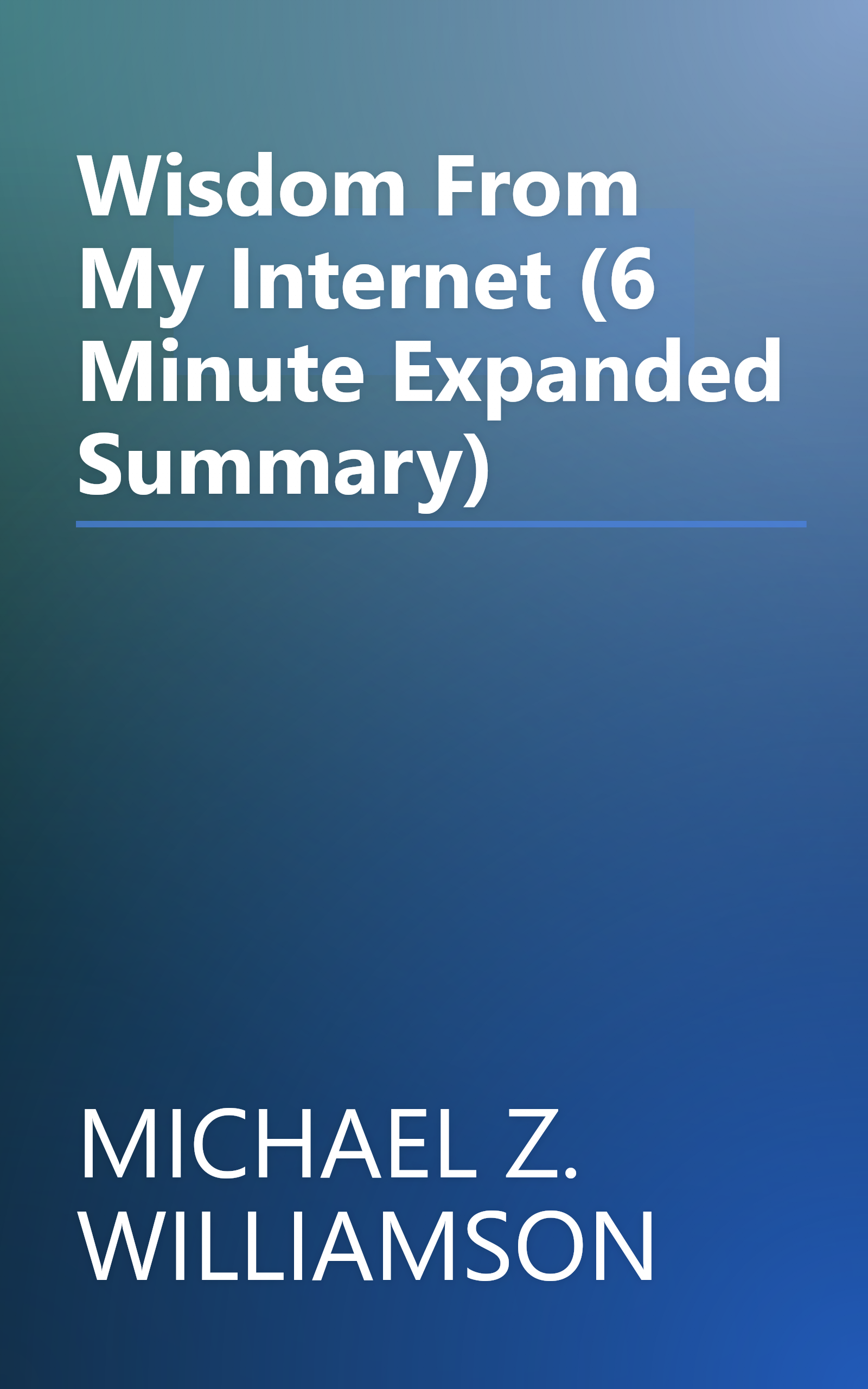 Wisdom From My Internet (6 Minute   Expanded Summary) book cover